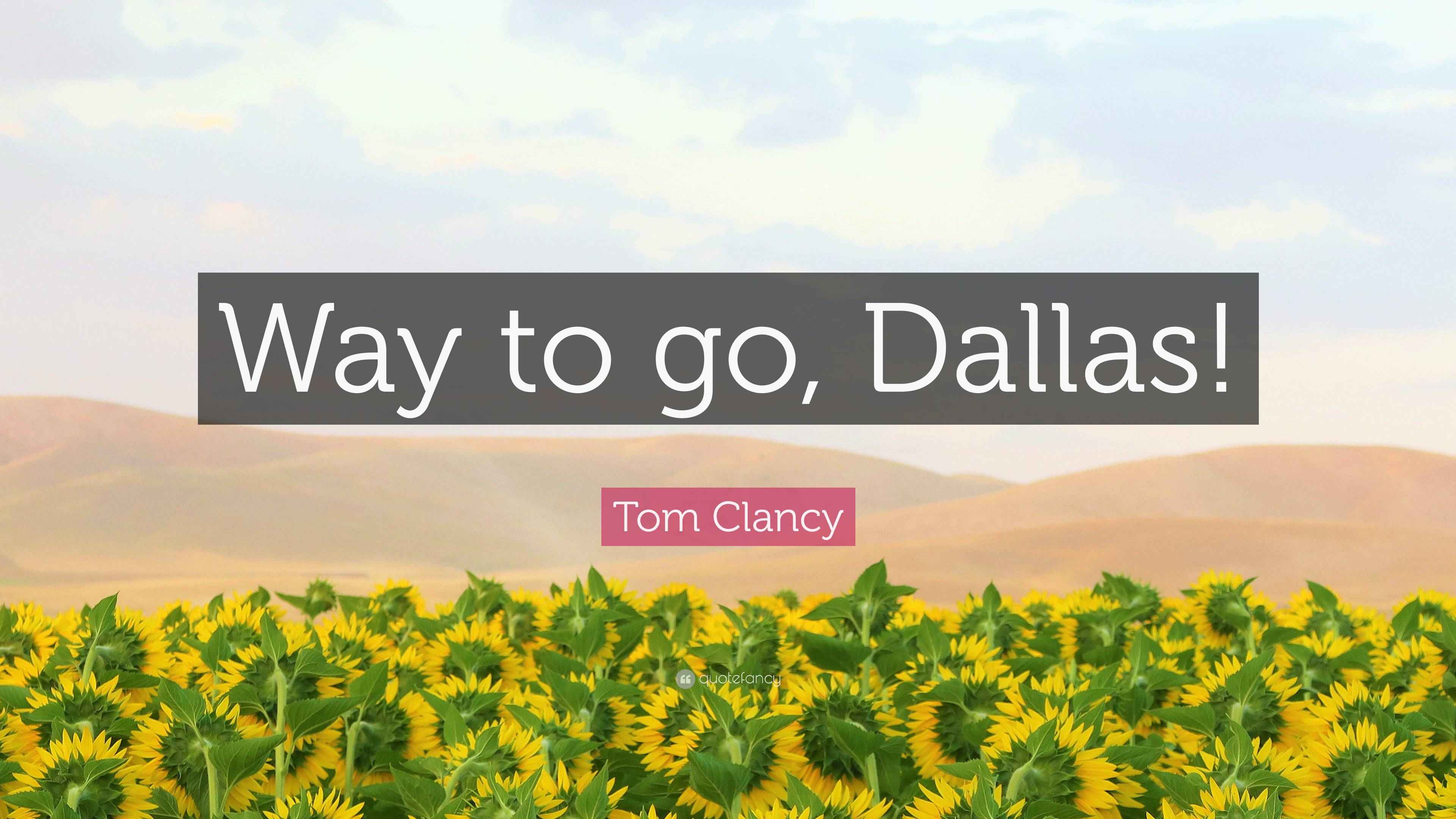 Tom Clancy Quote: “Way to go, Dallas!”