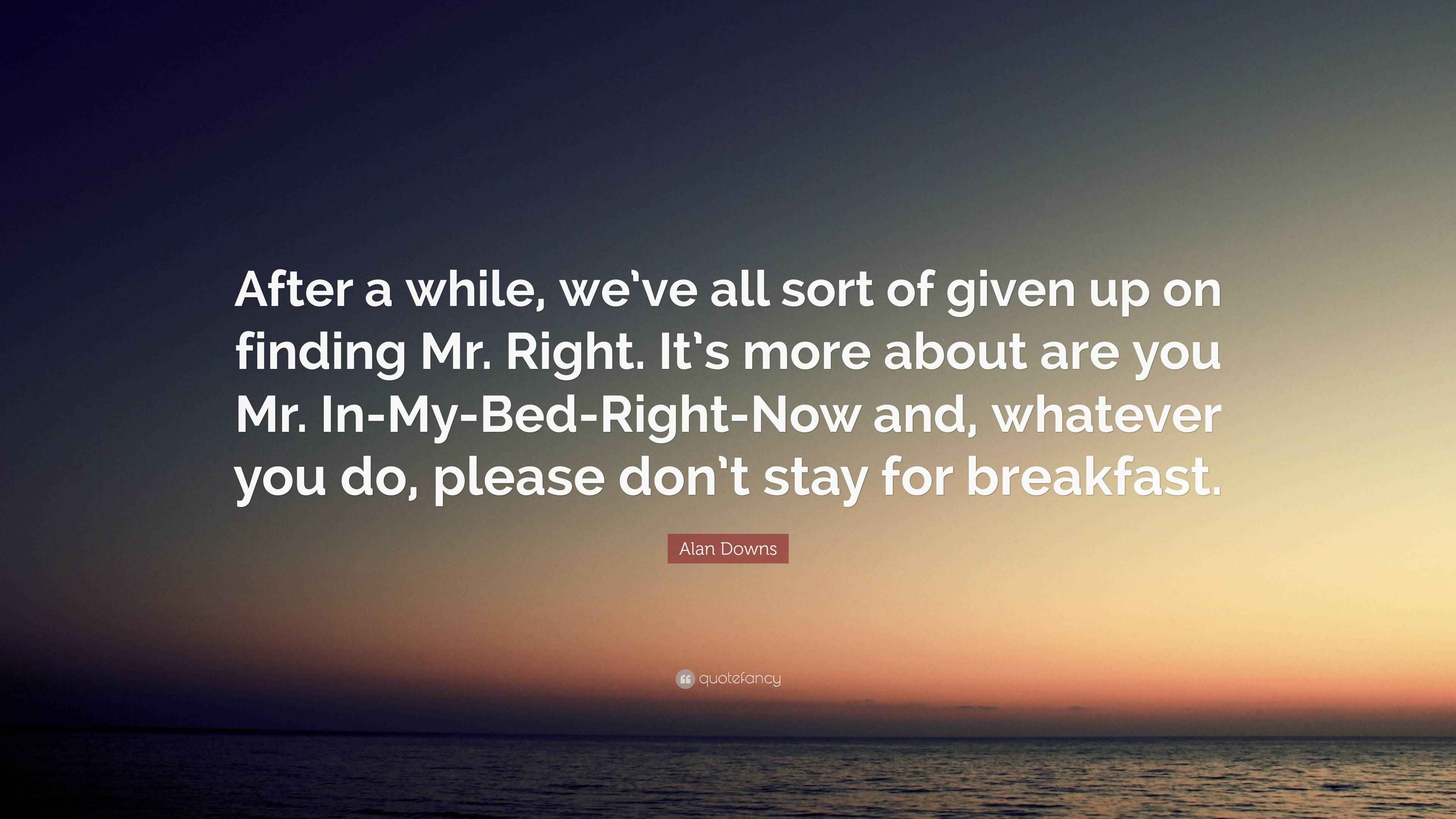 Alan Downs Quote: “After a while, we’ve all sort of given up on finding ...