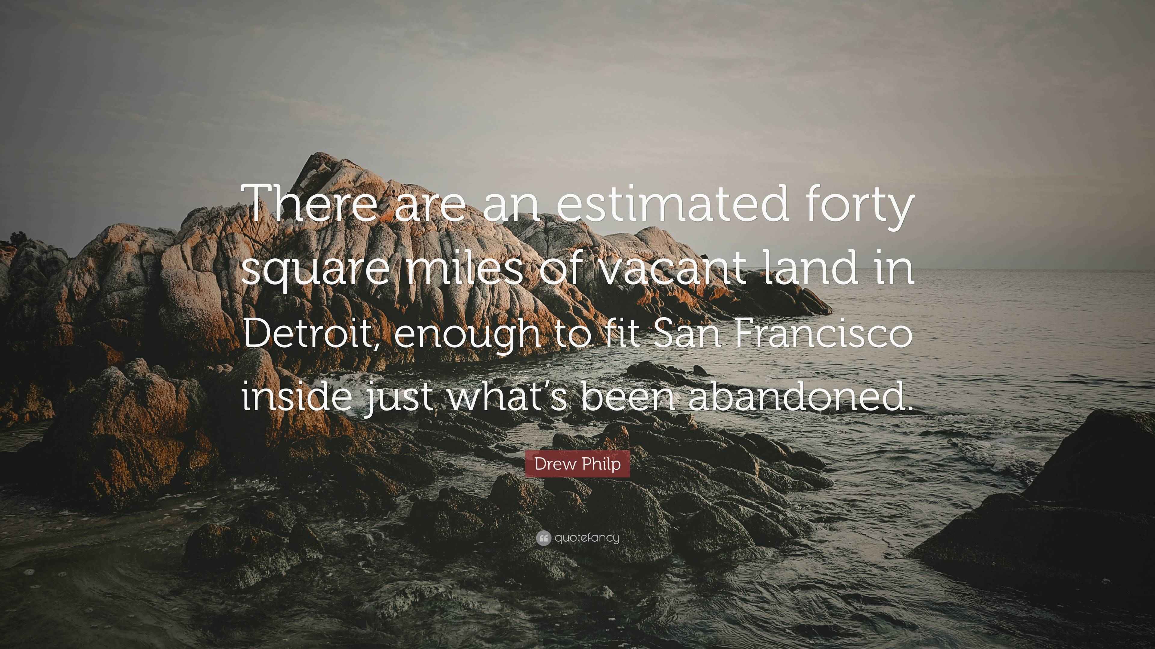 Drew Philp Quote: “There are an estimated forty square miles of vacant ...