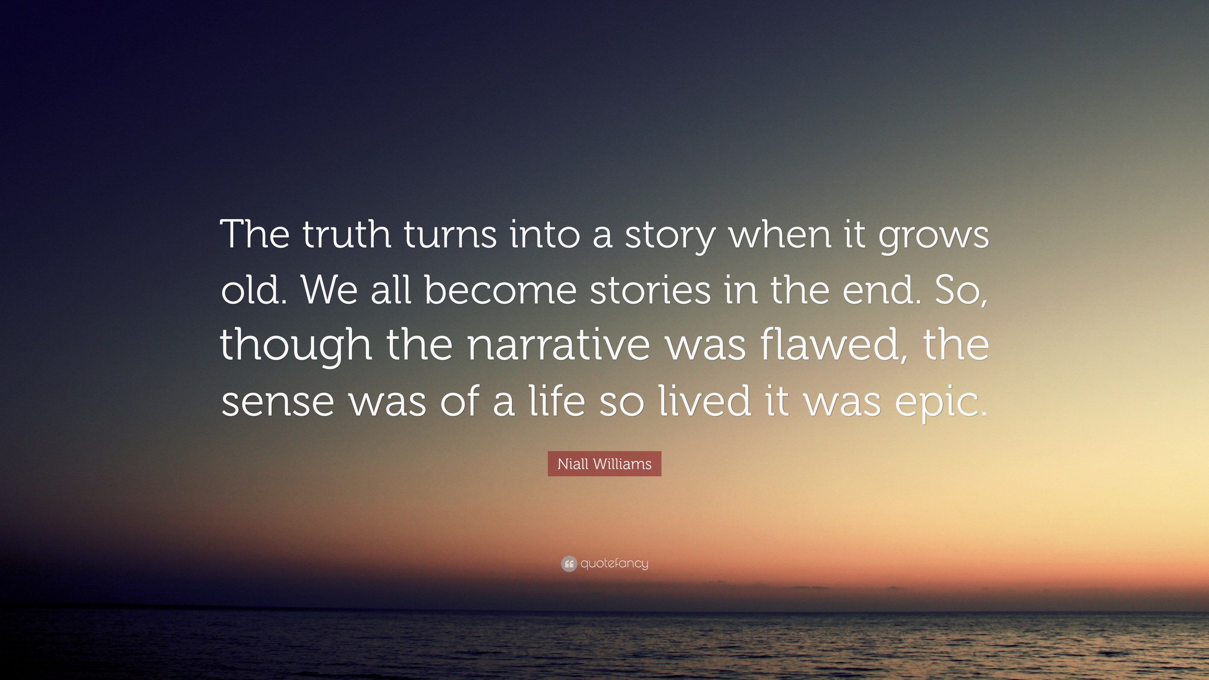 Niall Williams Quote: “The truth turns into a story when it grows old ...