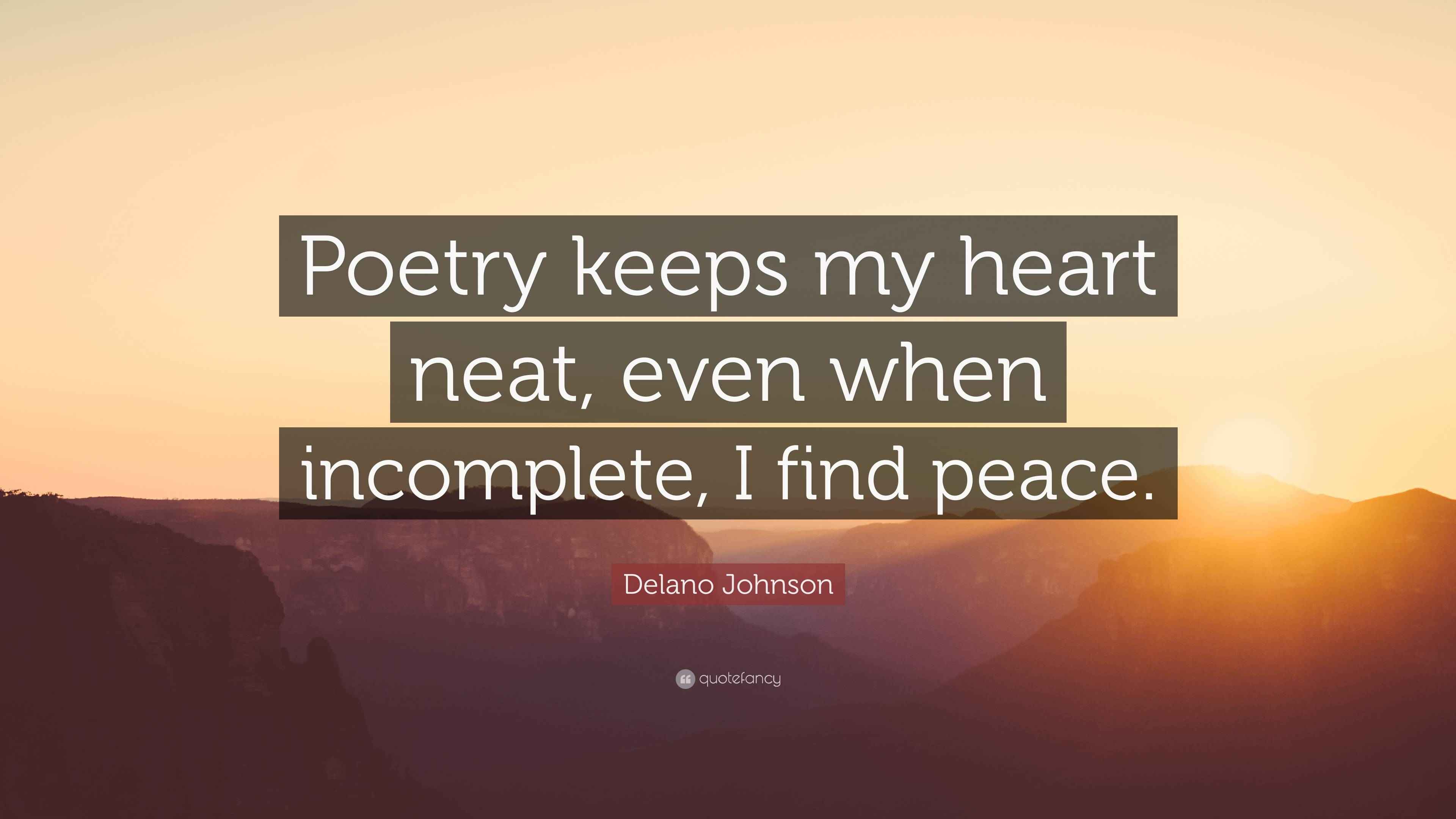 Delano Johnson Quote: “Poetry keeps my heart neat, even when incomplete ...