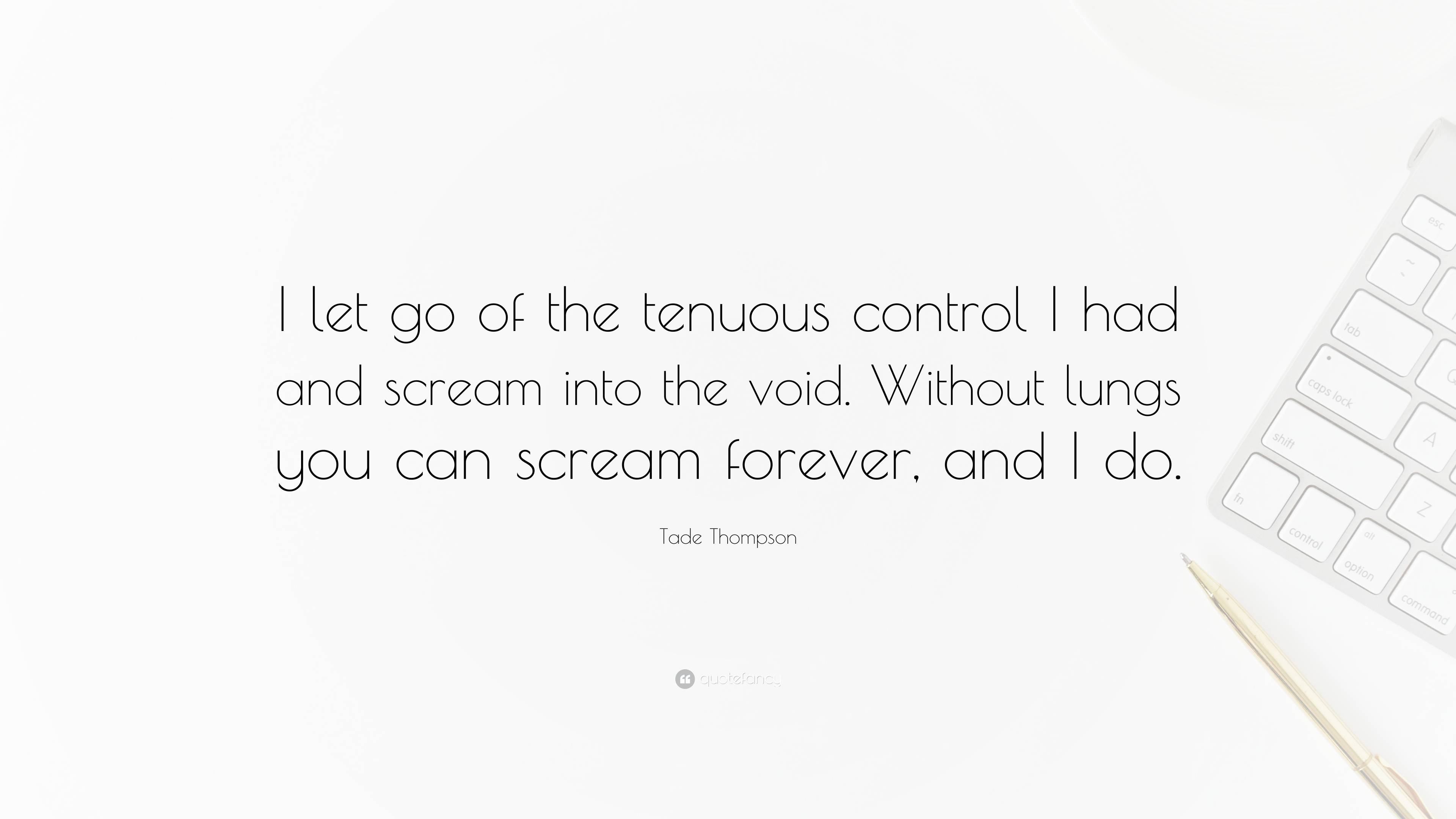 Tade Thompson Quote: “I let go of the tenuous control I had and scream ...
