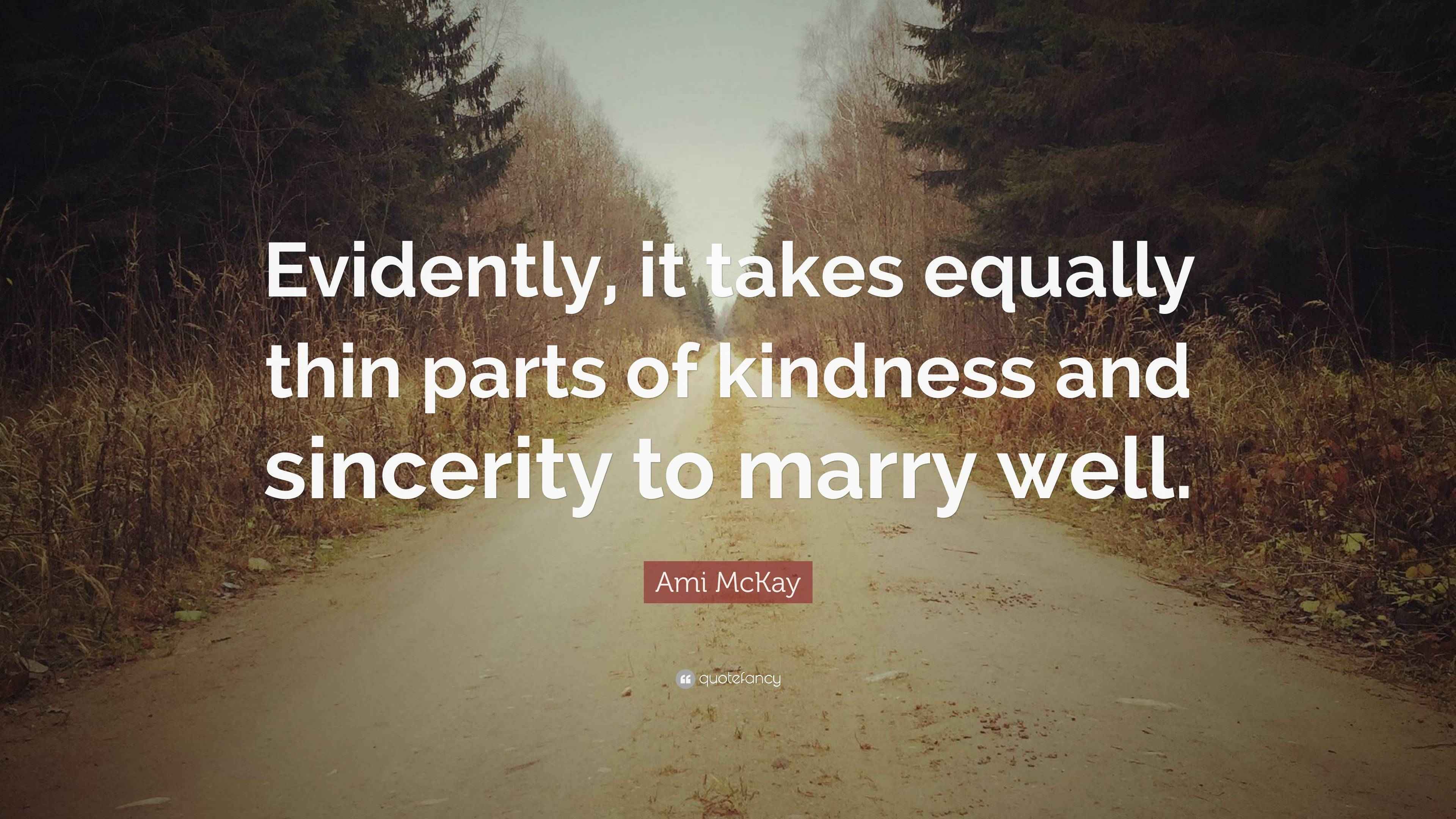 Ami McKay Quote: “Evidently, it takes equally thin parts of kindness ...