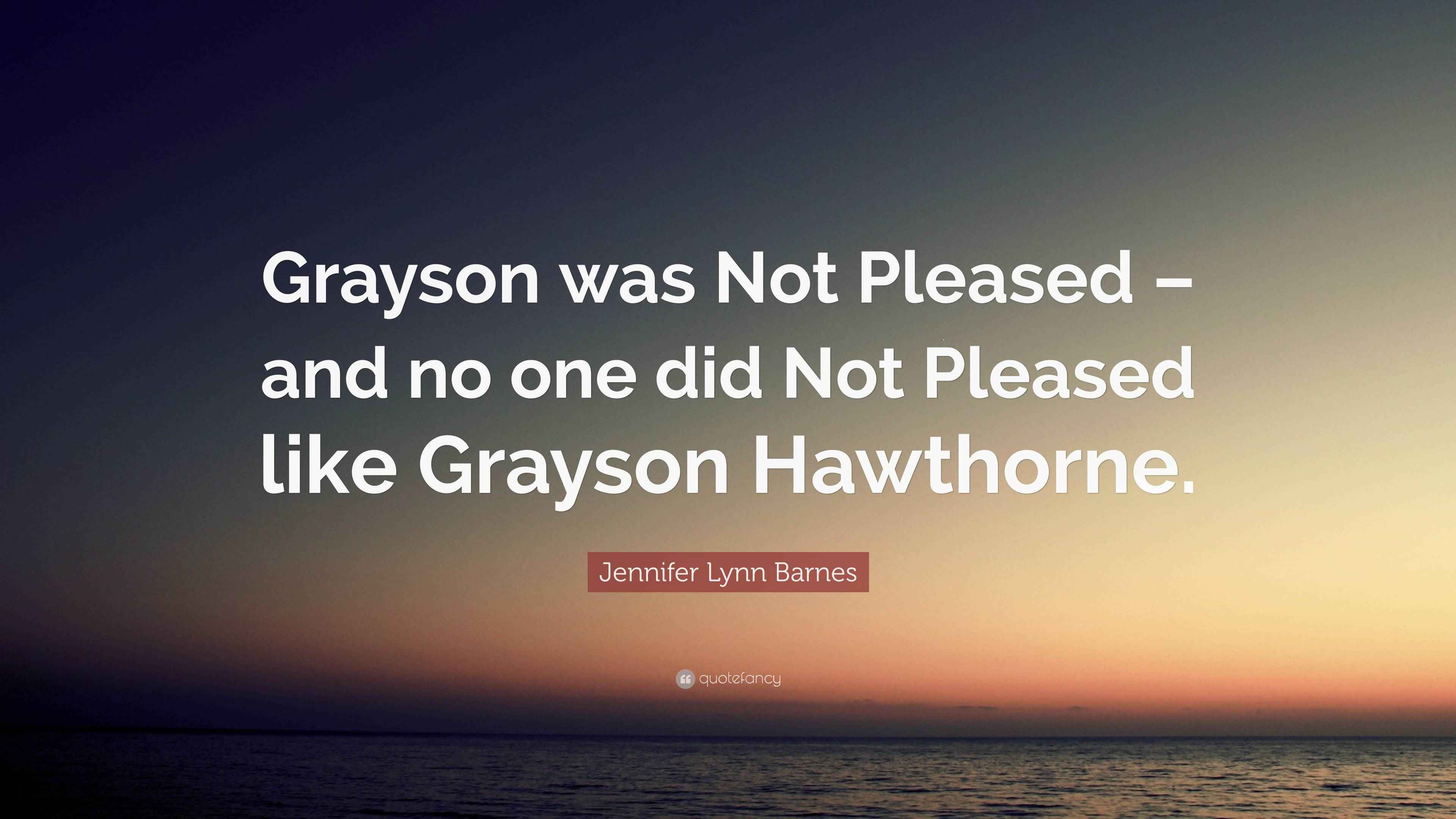 Jennifer Lynn Barnes Quote: “Grayson was Not Pleased – and no one did ...