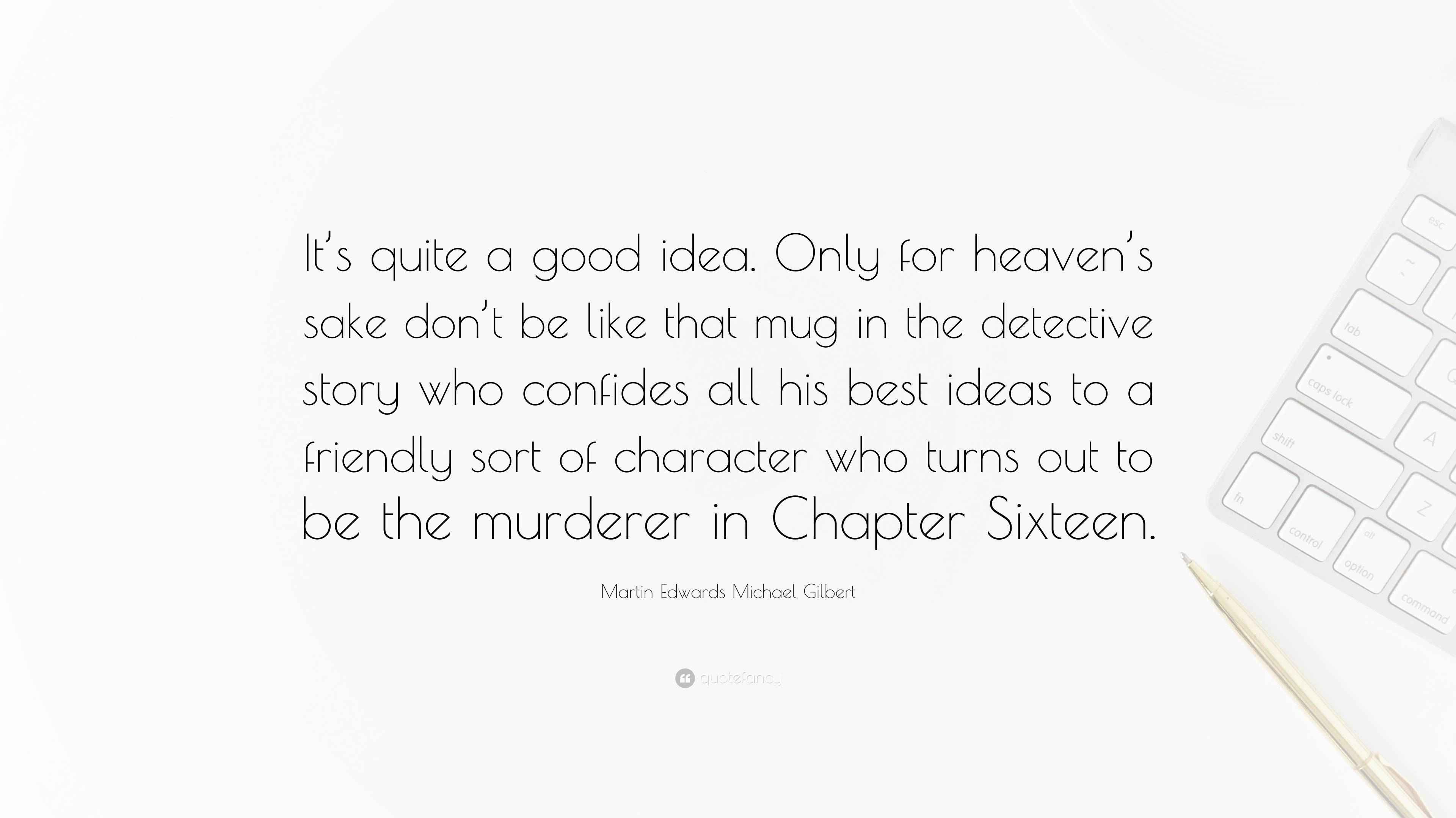 Martin Edwards Michael Gilbert Quote: “It’s quite a good idea. Only for ...