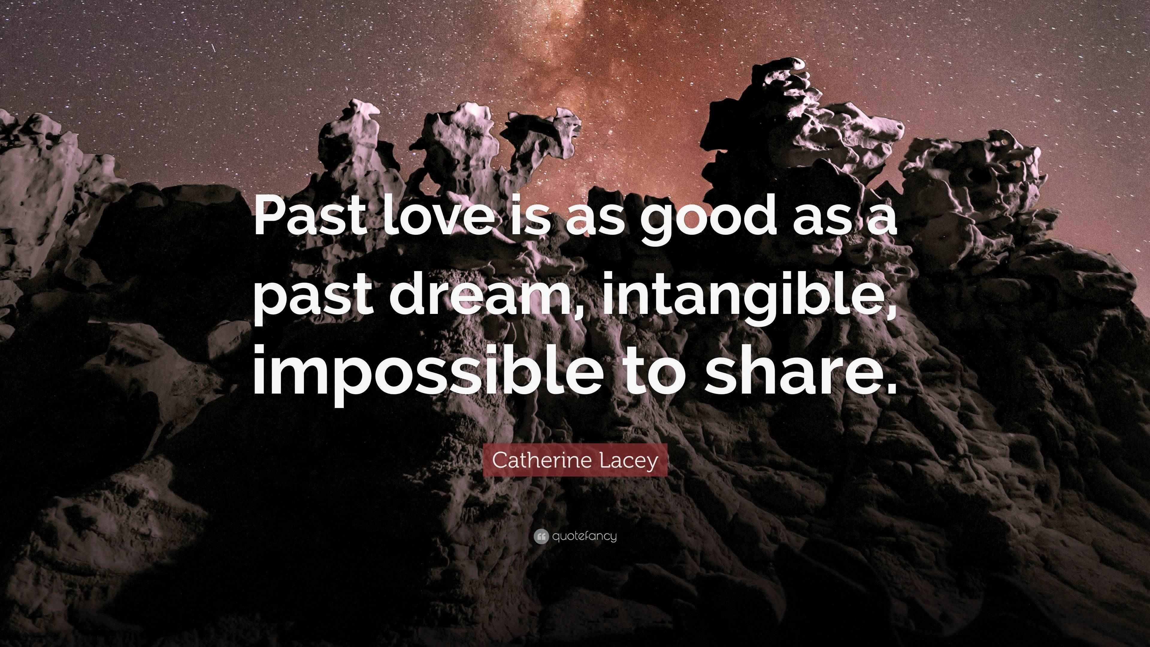 Catherine Lacey Quote: “Past love is as good as a past dream ...