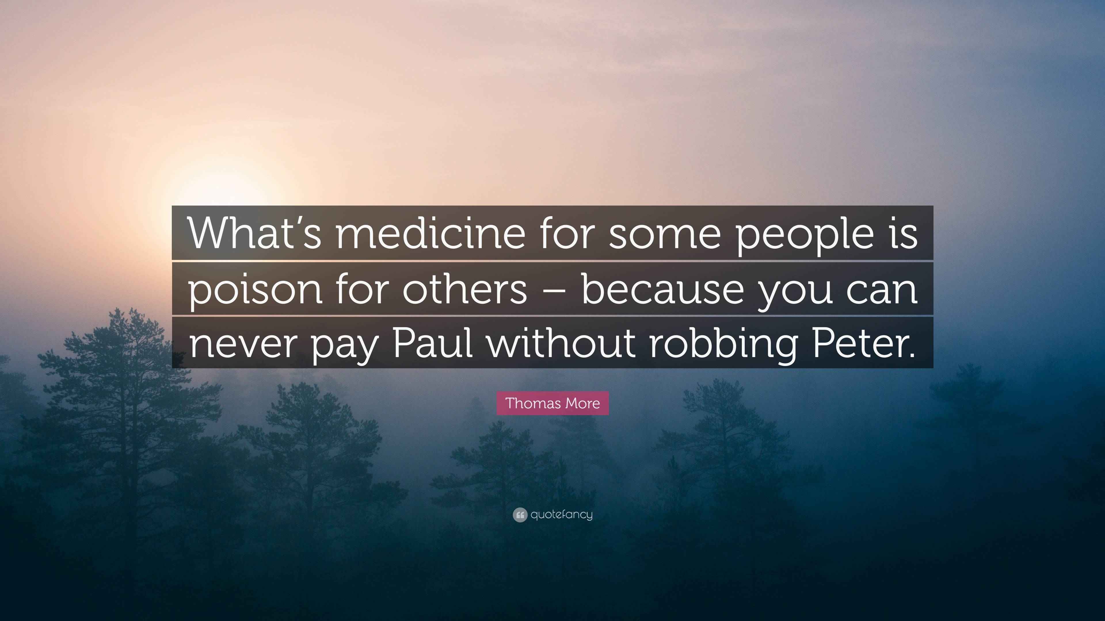 Thomas More Quote: “What’s medicine for some people is poison for ...