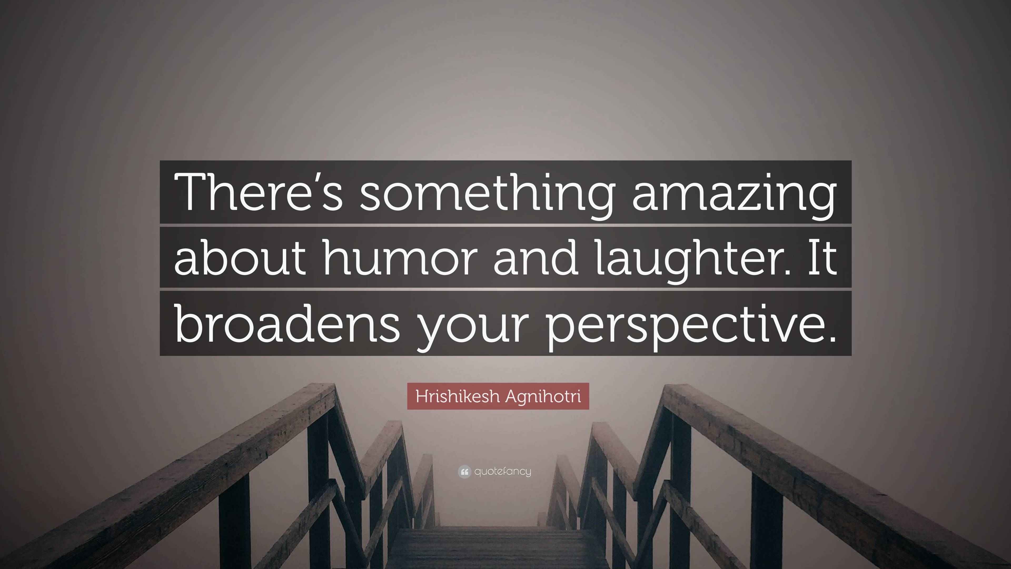 Hrishikesh Agnihotri Quote: “There’s something amazing about humor and ...