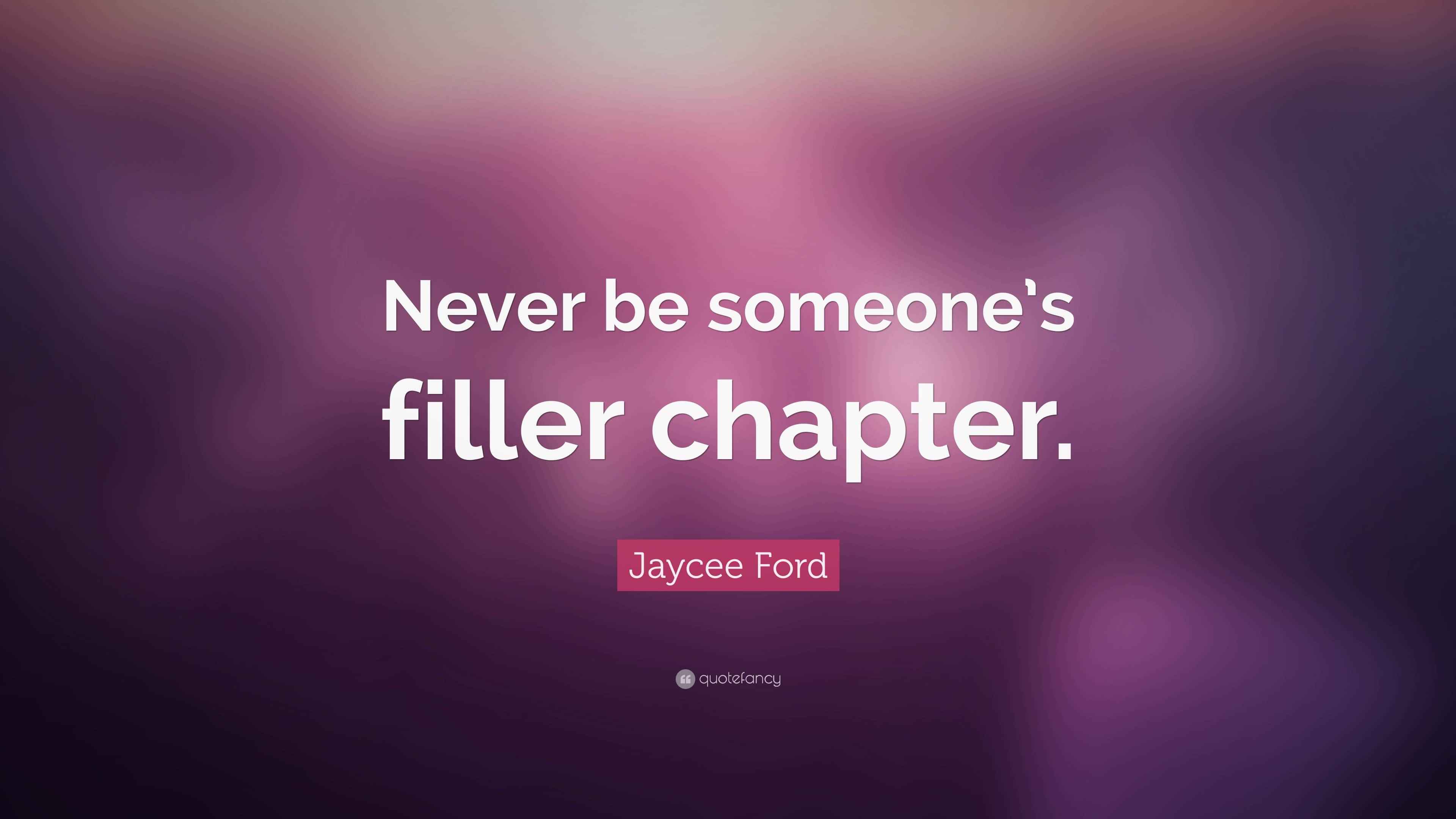 Jaycee Ford Quote: “Never be someone’s filler chapter.”