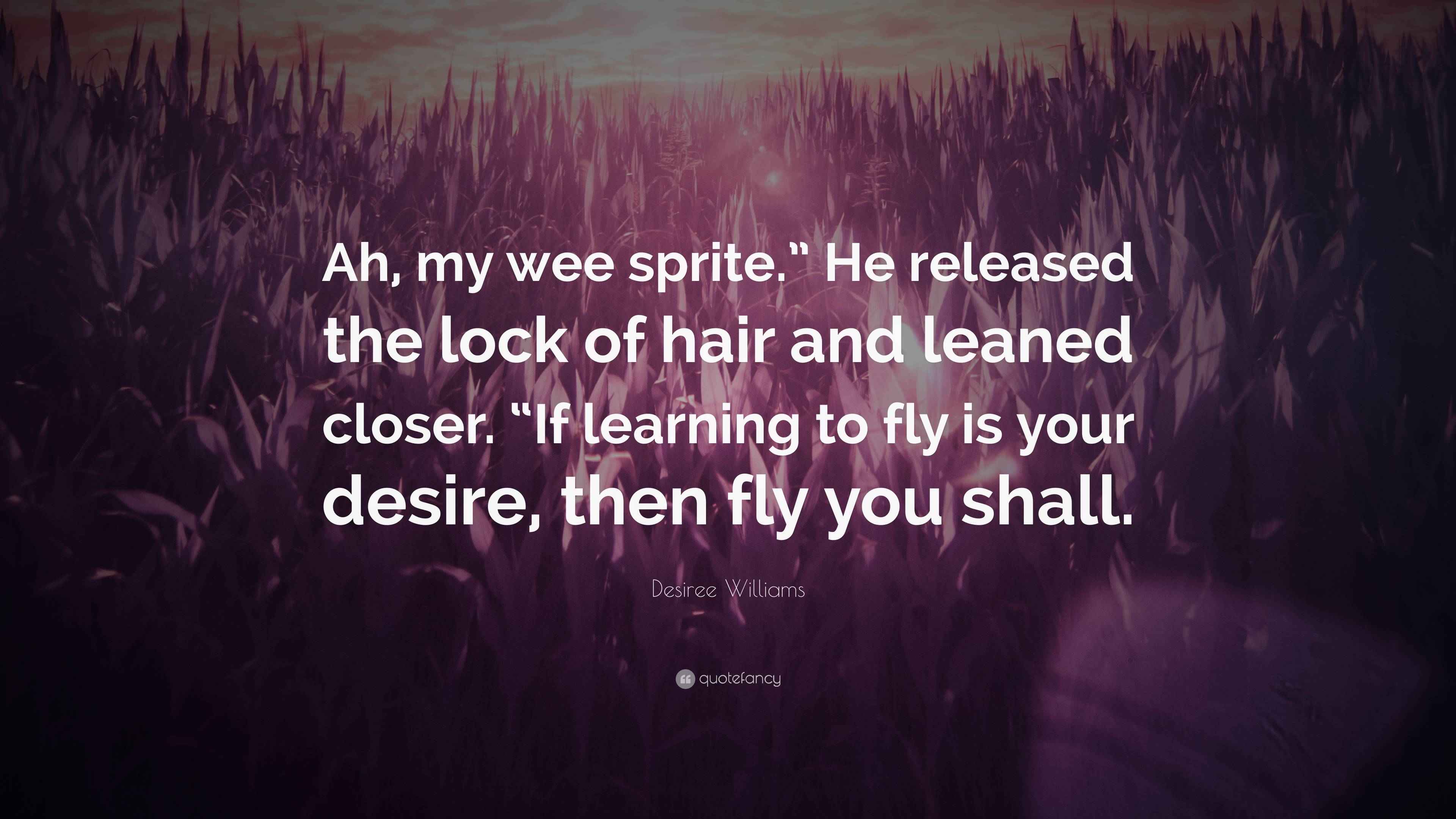 Desiree Williams Quote: “Ah, my wee sprite.” He released the lock of ...