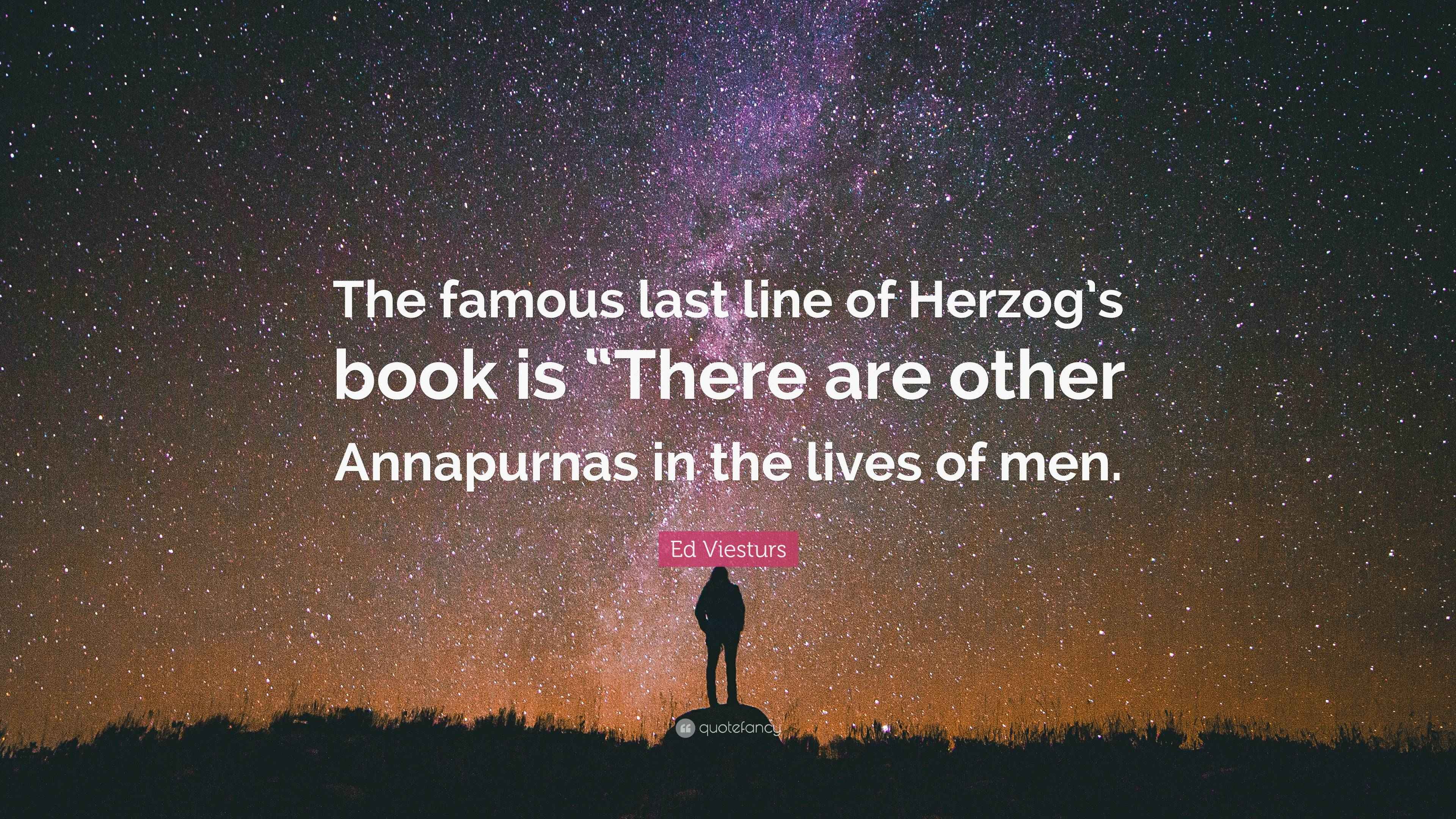 Ed Viesturs Quote: “The famous last line of Herzog’s book is “There are ...