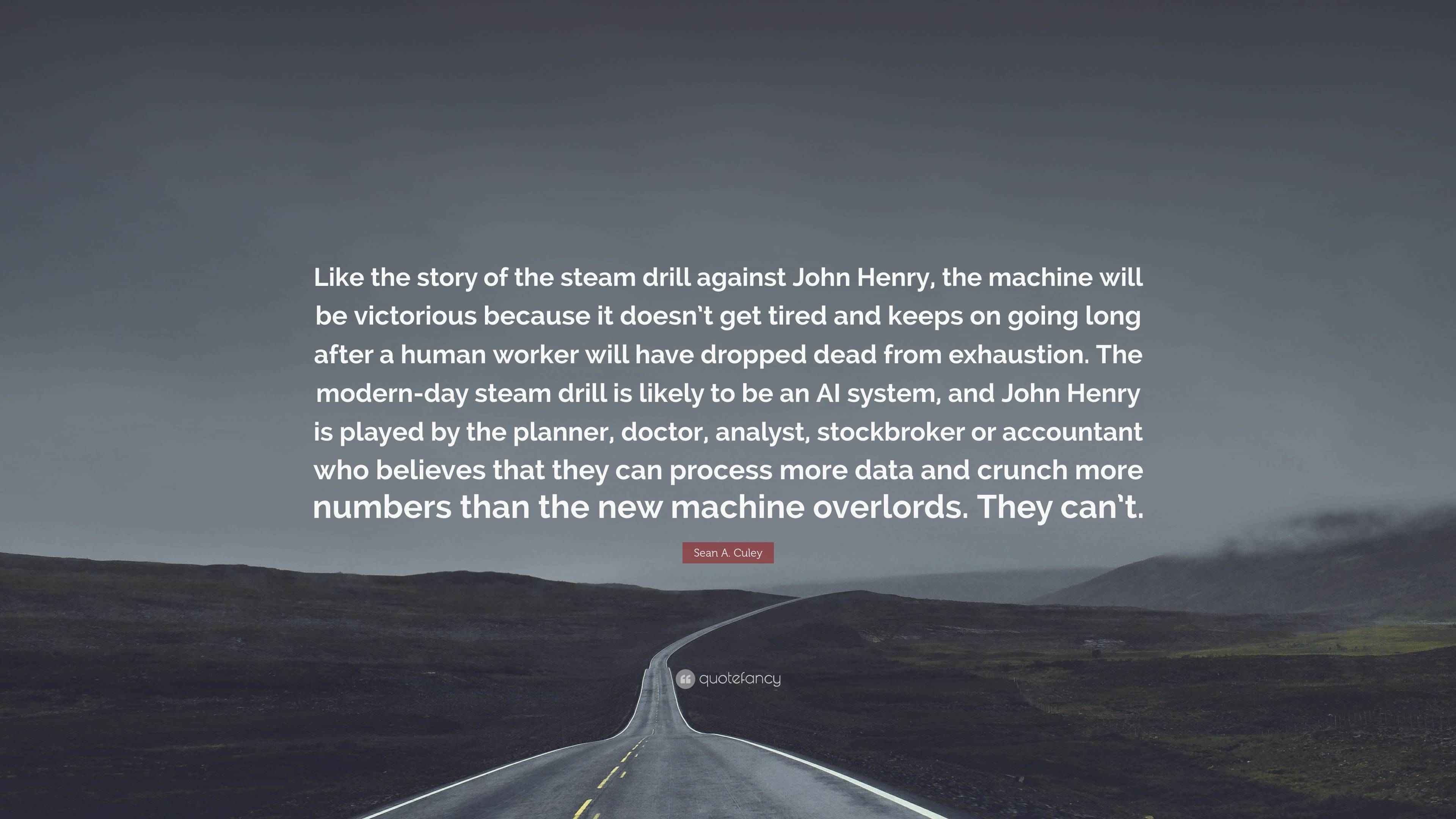 Sean A. Culey Quote: “Like the story of the steam drill against John ...