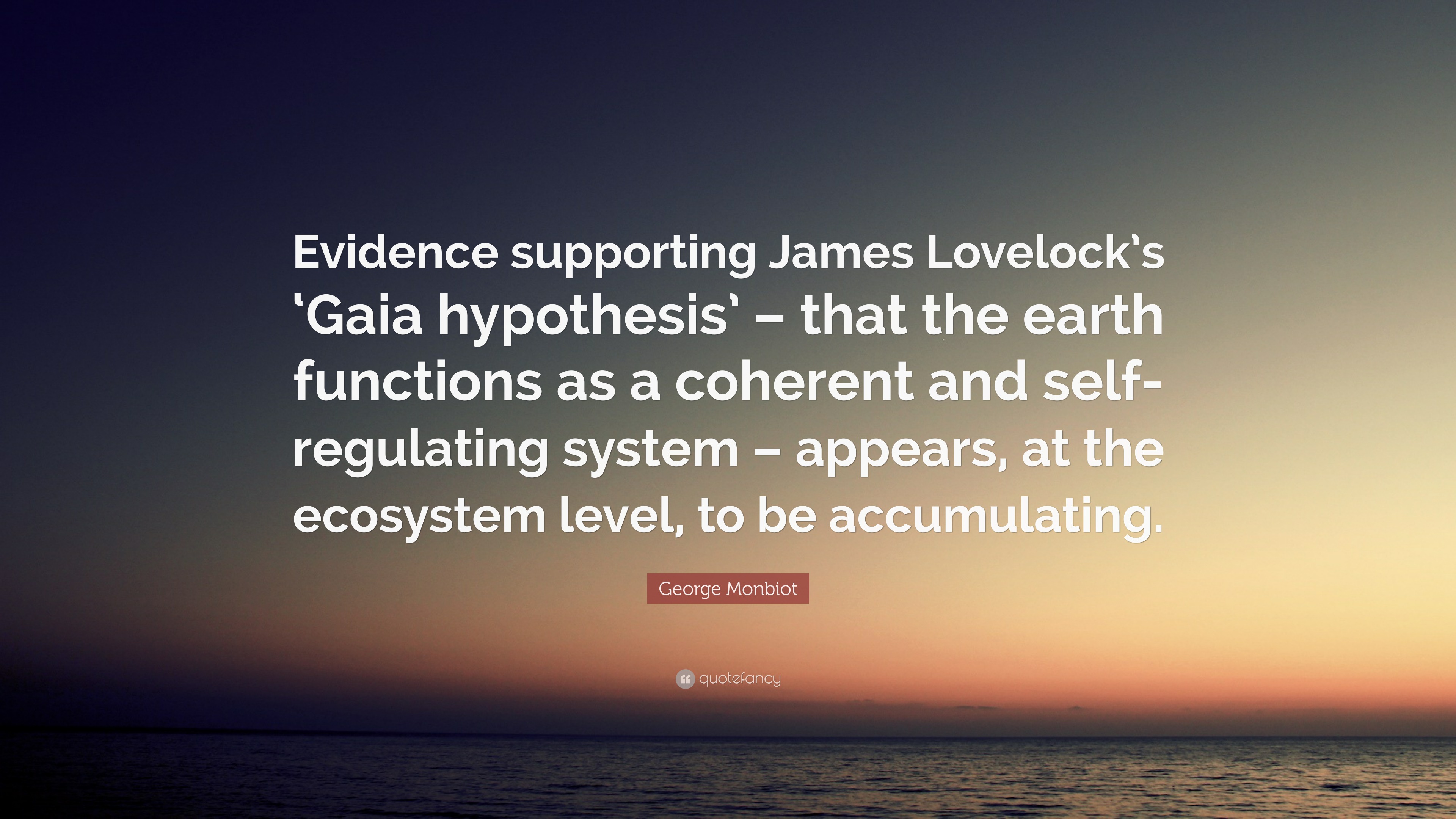 George Monbiot Quote: “Evidence supporting James Lovelock’s ‘Gaia ...