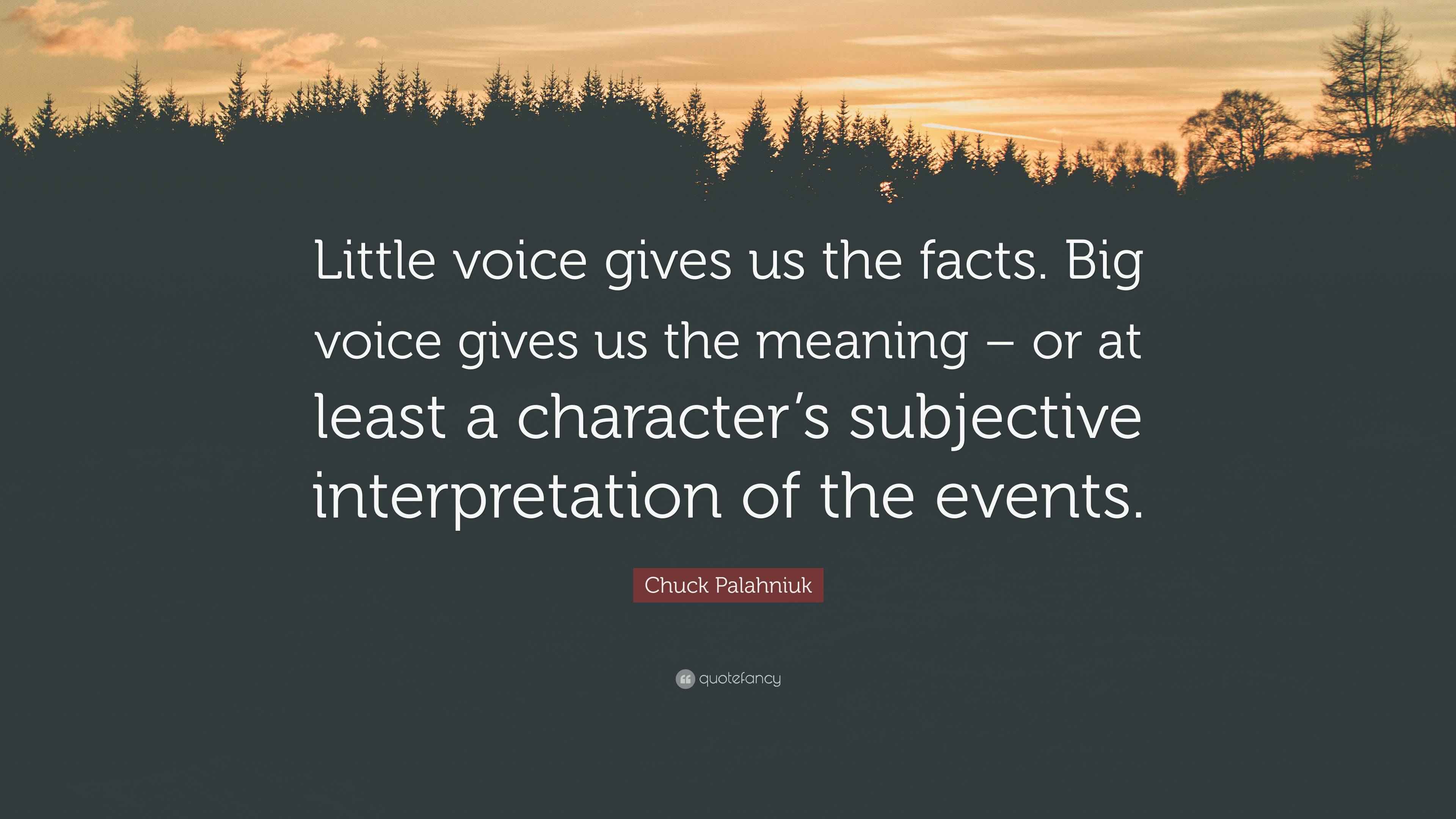 Chuck Palahniuk Quote: “Little voice gives us the facts. Big voice ...