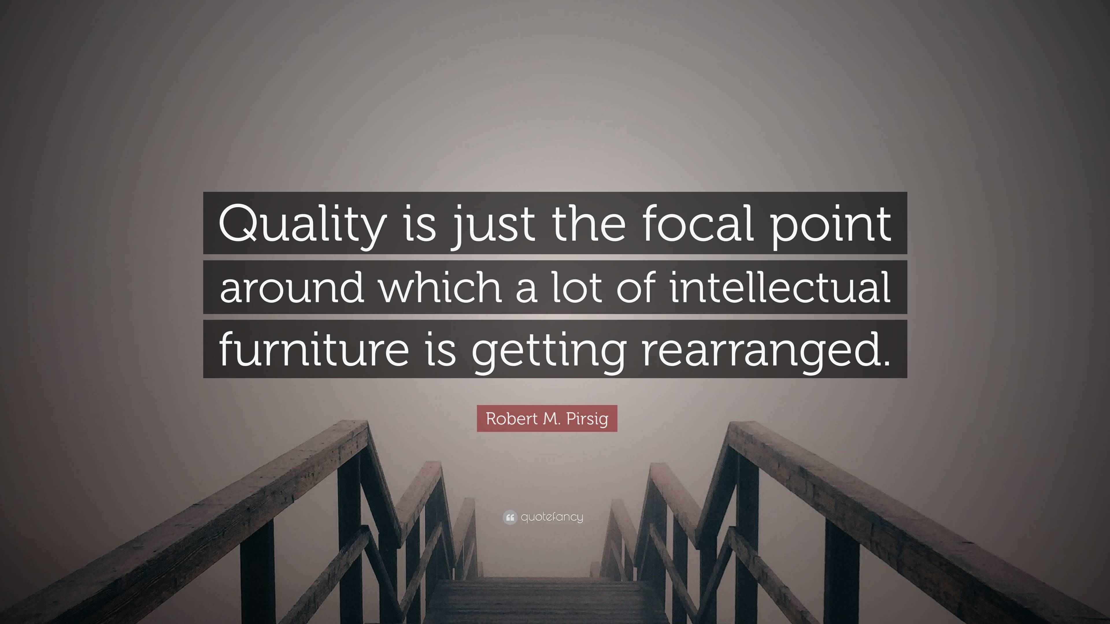 Robert M. Pirsig Quote: “Quality is just the focal point around which a ...
