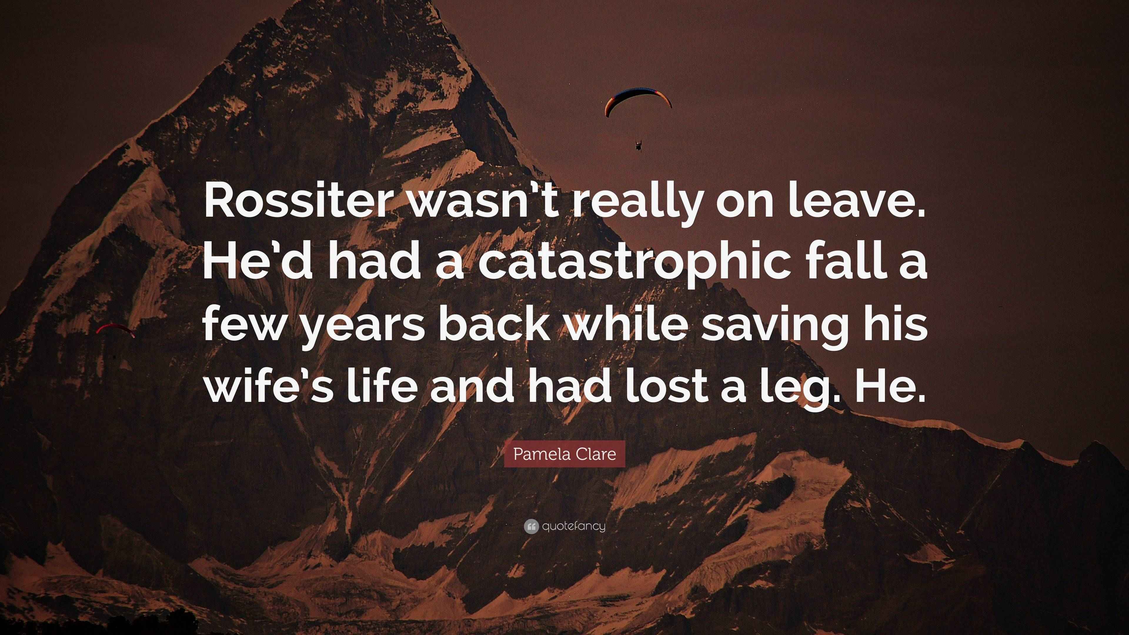 Pamela Clare Quote: “Rossiter wasn’t really on leave. He’d had a ...
