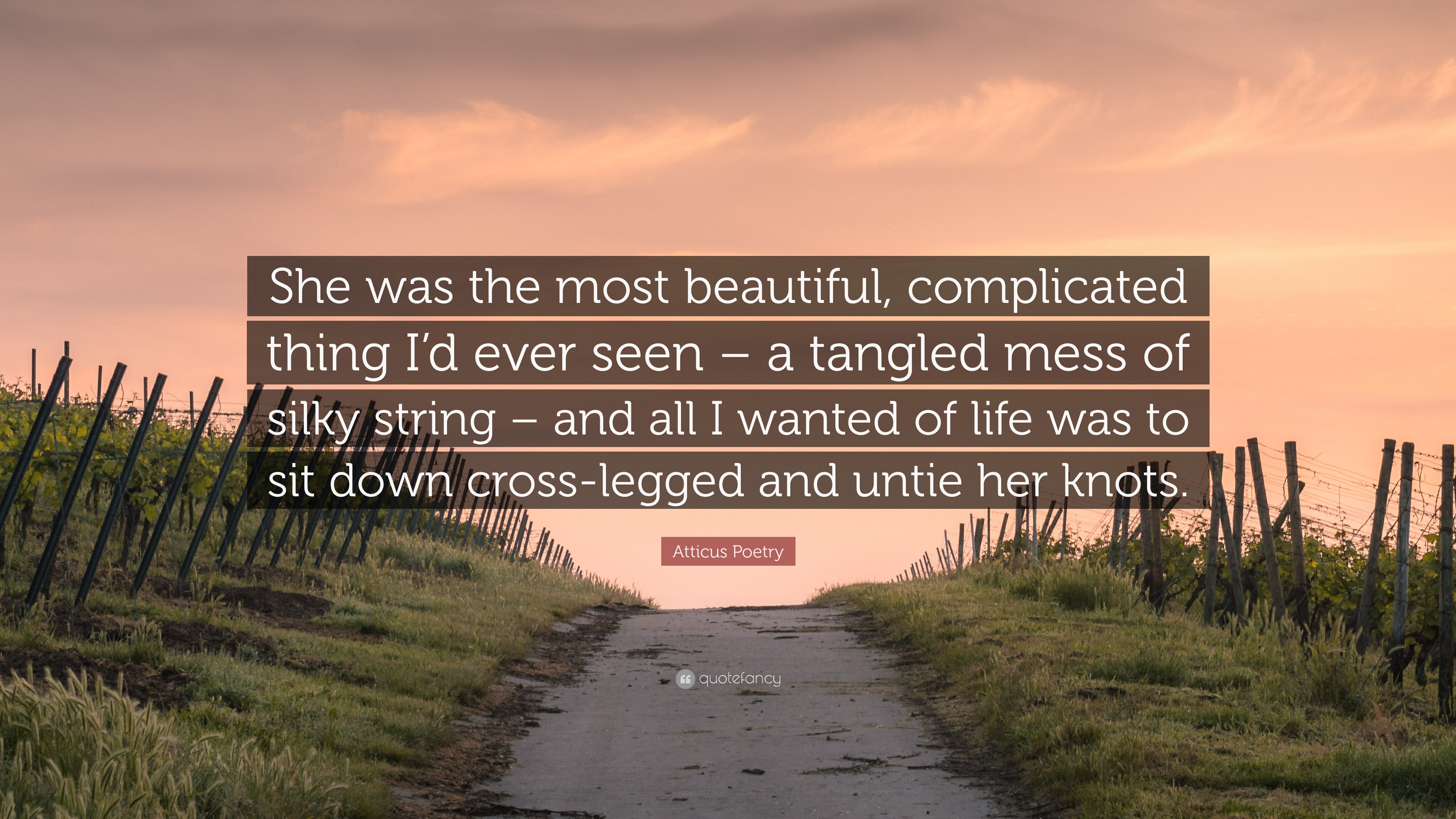 Atticus Poetry Quote: “She was the most beautiful, complicated thing I ...