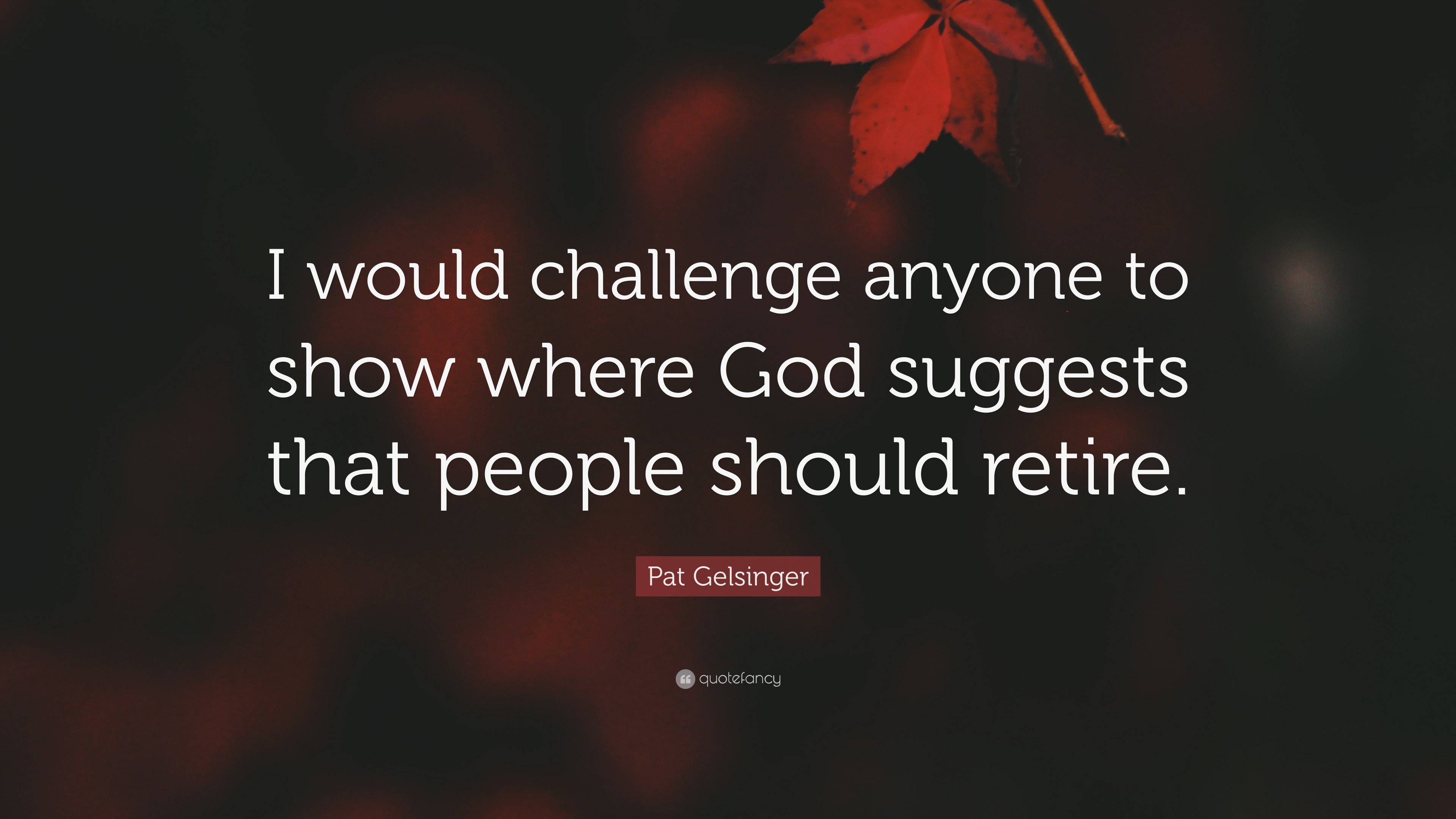 Pat Gelsinger Quote: “I would challenge anyone to show where God ...