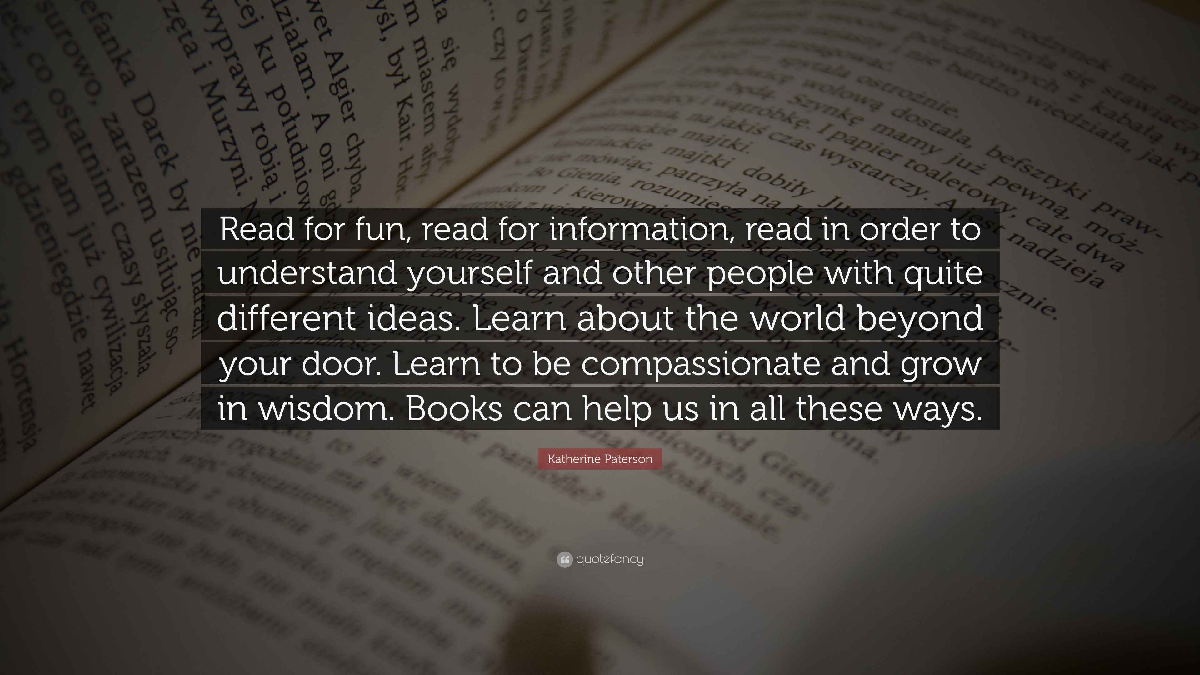 Katherine Paterson Quote: “Read for fun, read for information, read in ...