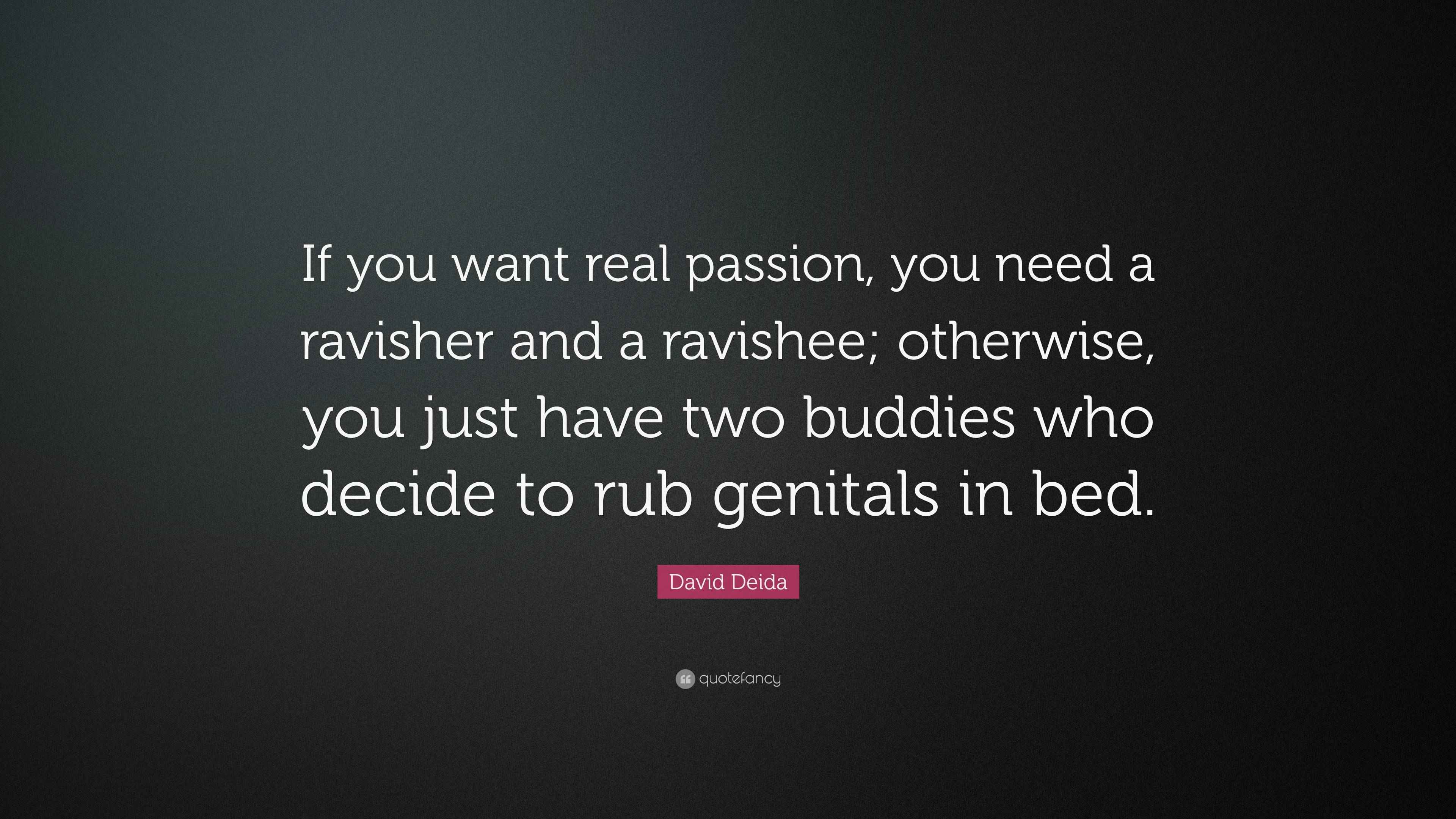 David Deida Quote: “If you want real passion, you need a ravisher and a ravishee; otherwise, you ...
