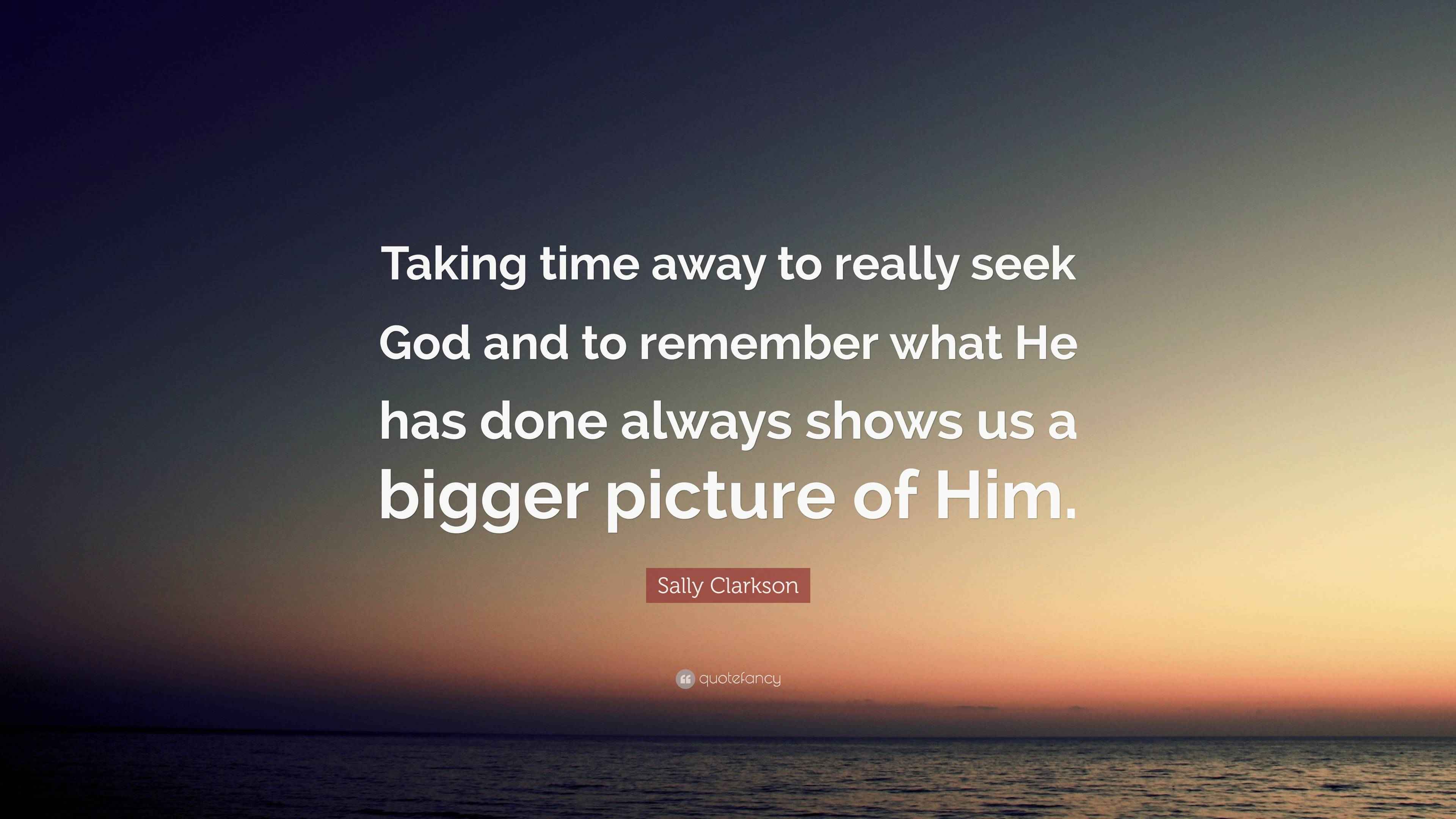 Sally Clarkson Quote: “Taking time away to really seek God and to ...