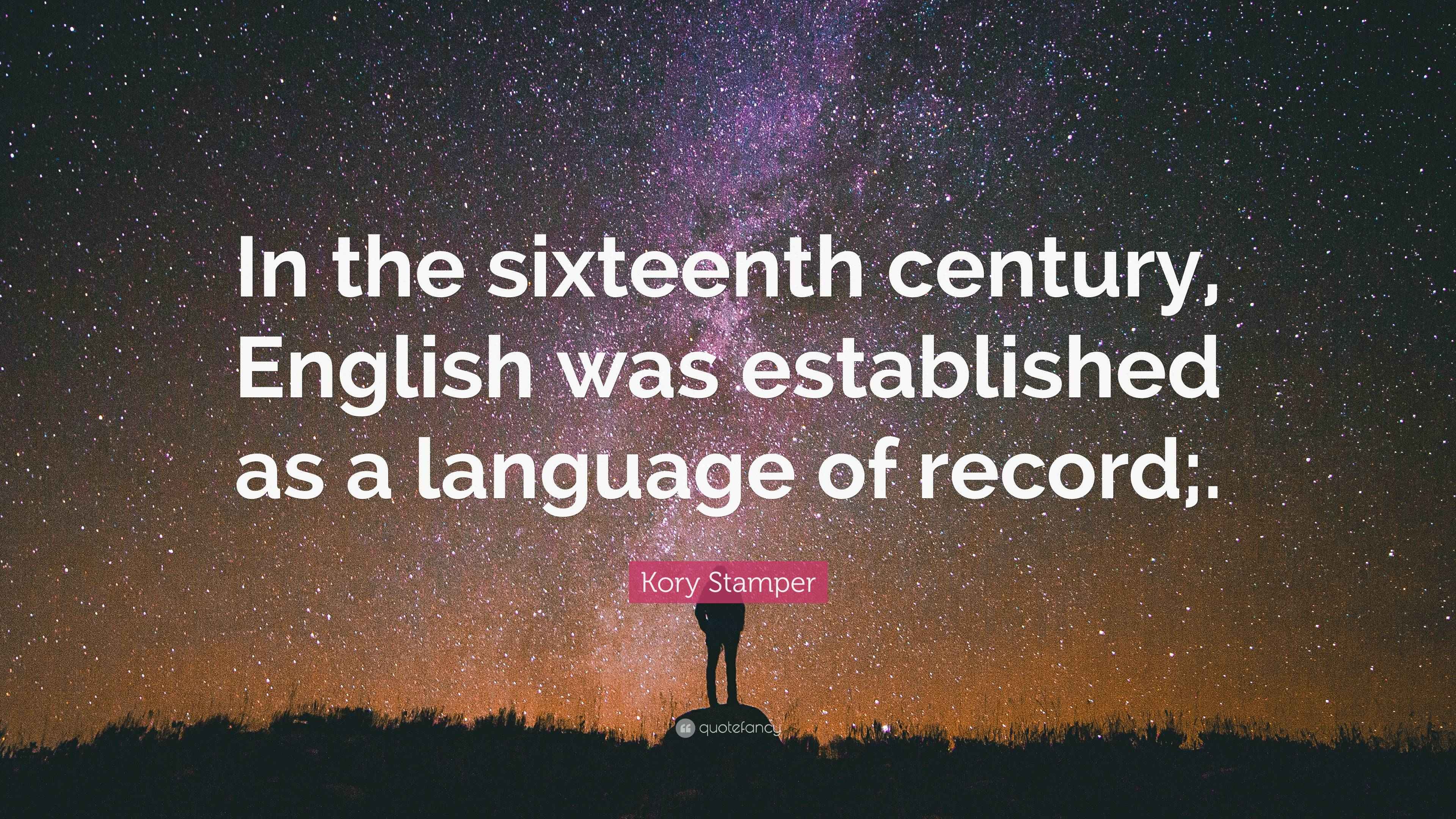 Kory Stamper Quote: “In the sixteenth century, English was established ...