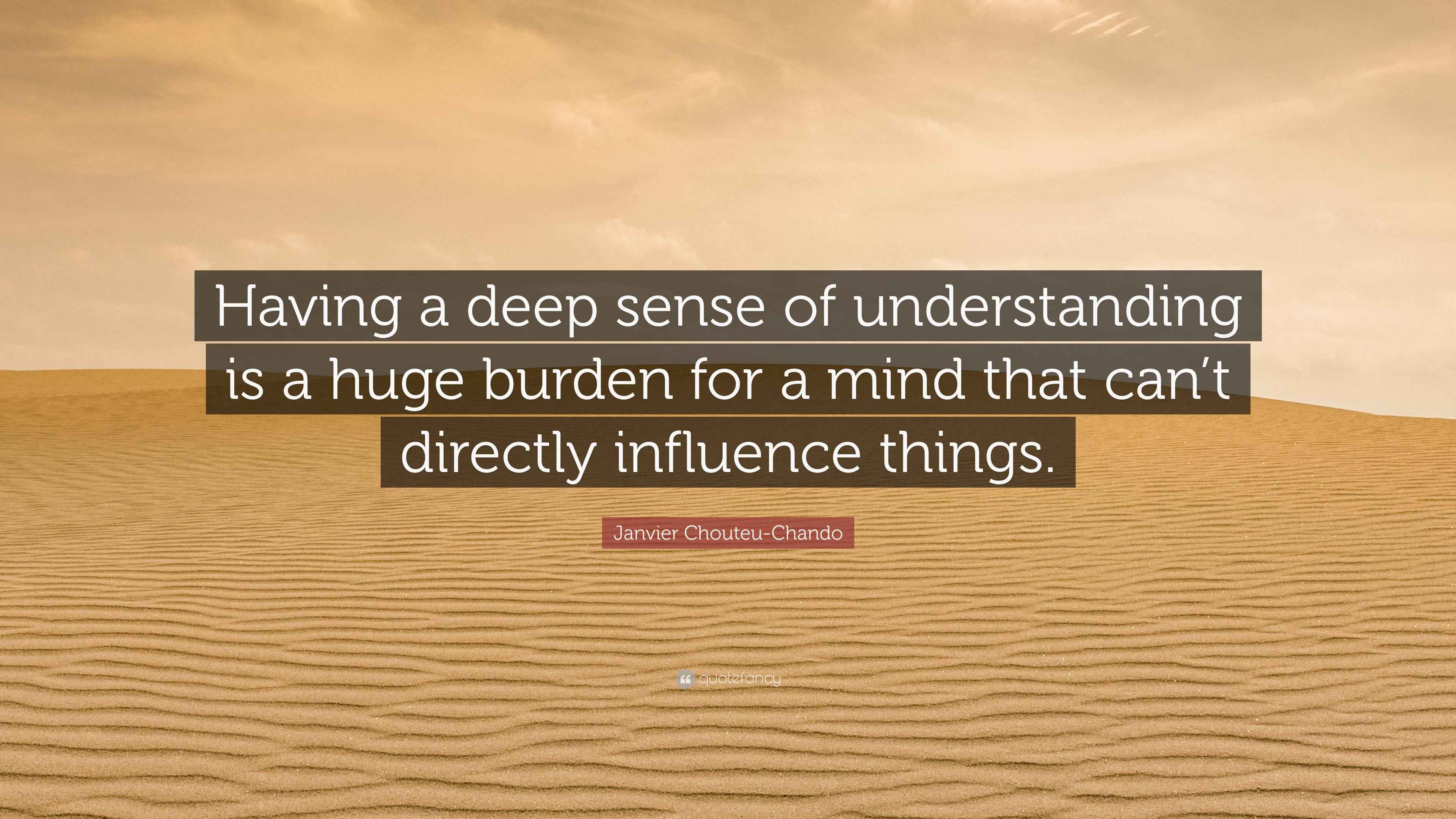 Janvier Chouteu-Chando Quote: “Having a deep sense of understanding is ...