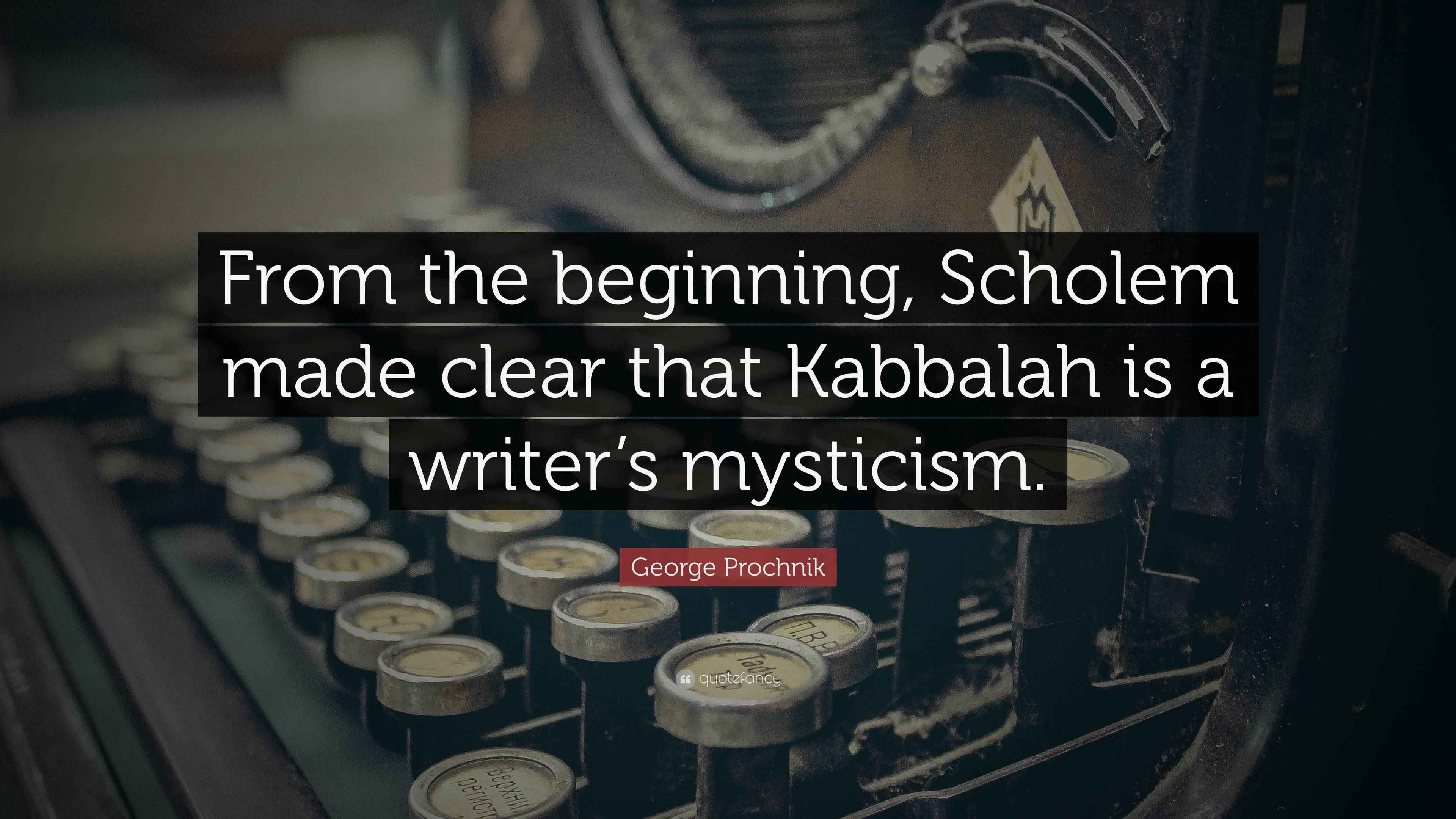 George Prochnik Quote: “From the beginning, Scholem made clear that ...