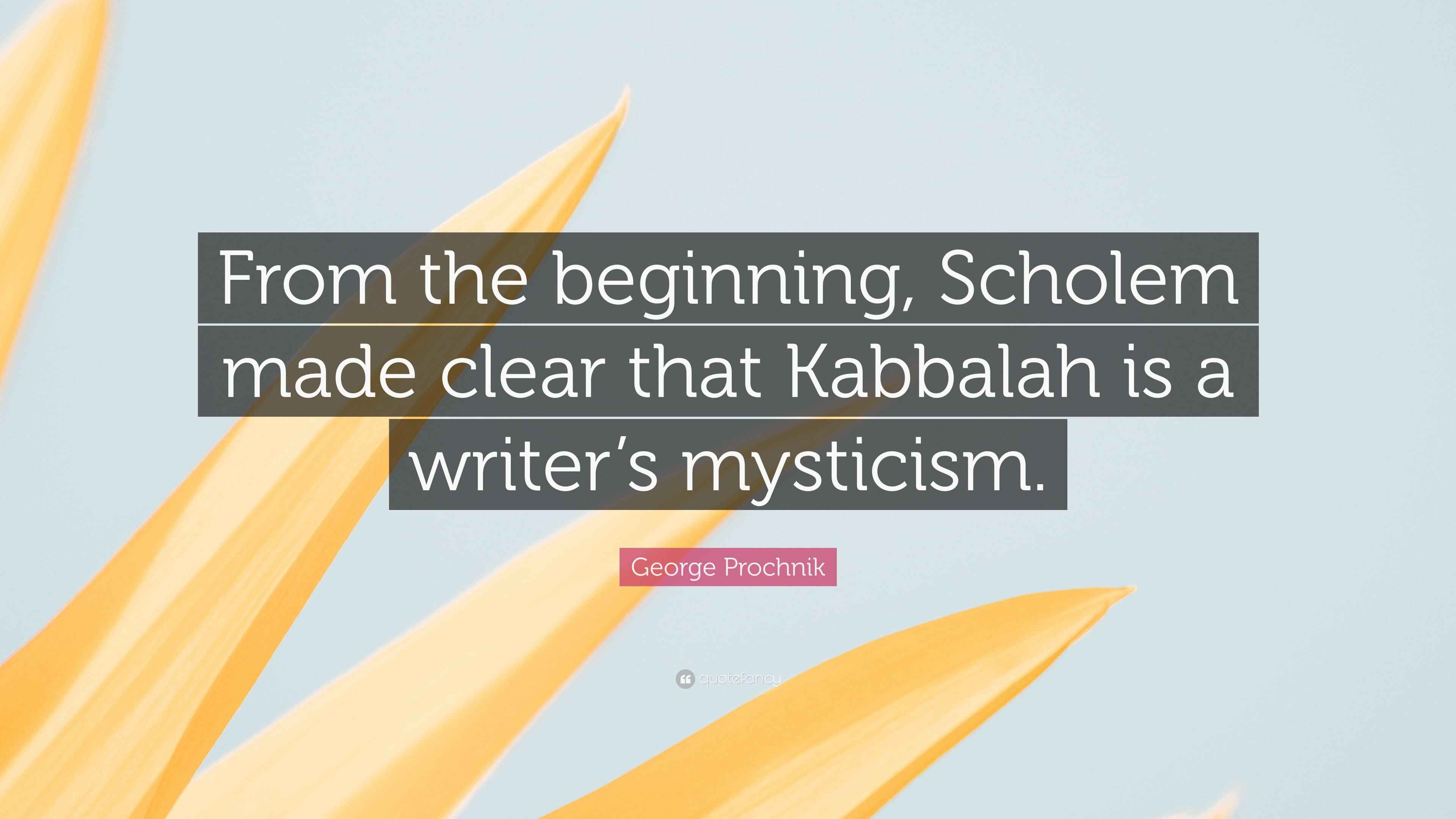 George Prochnik Quote: “From the beginning, Scholem made clear that ...