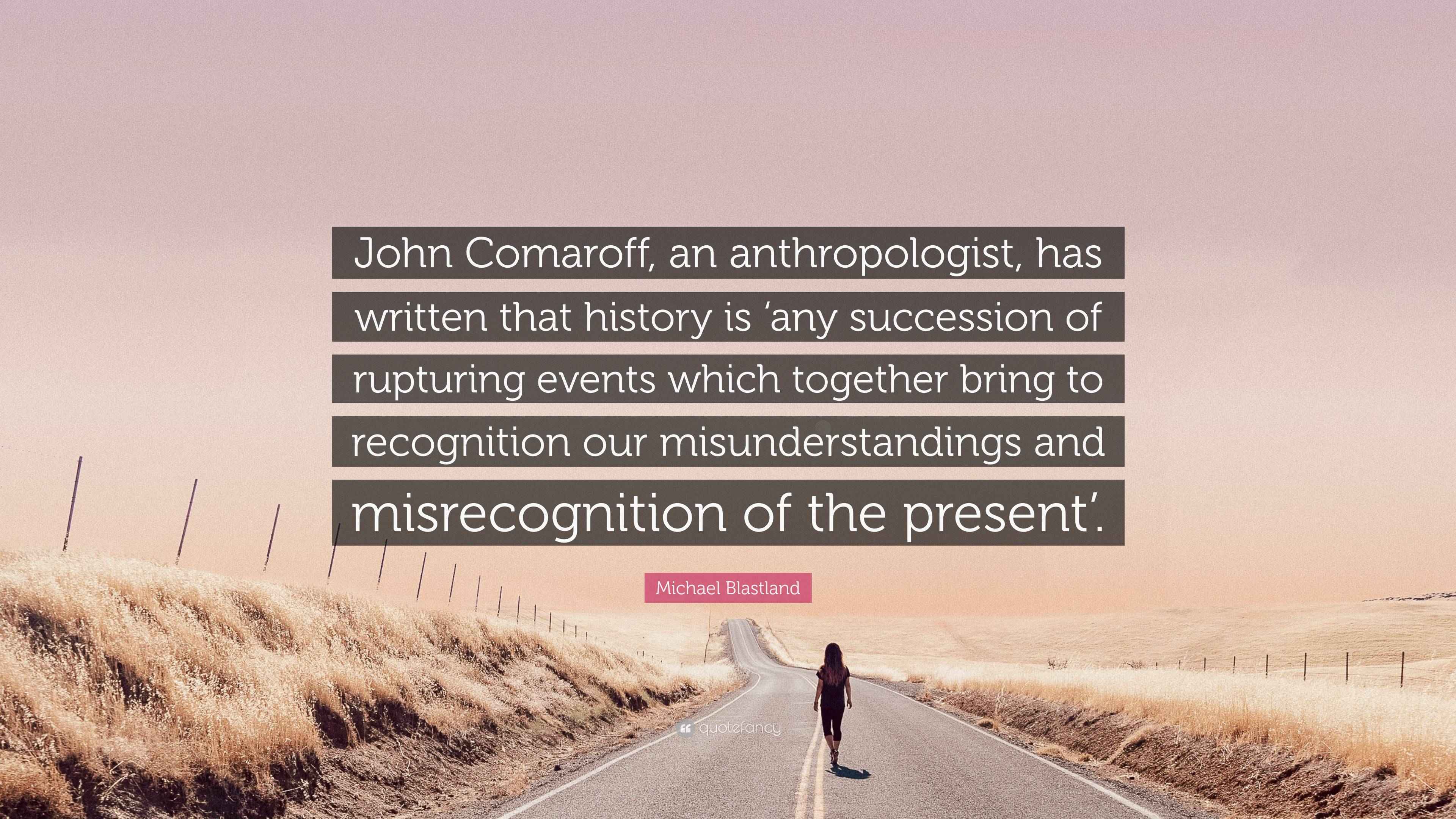 Michael Blastland Quote: “John Comaroff, an anthropologist, has written ...