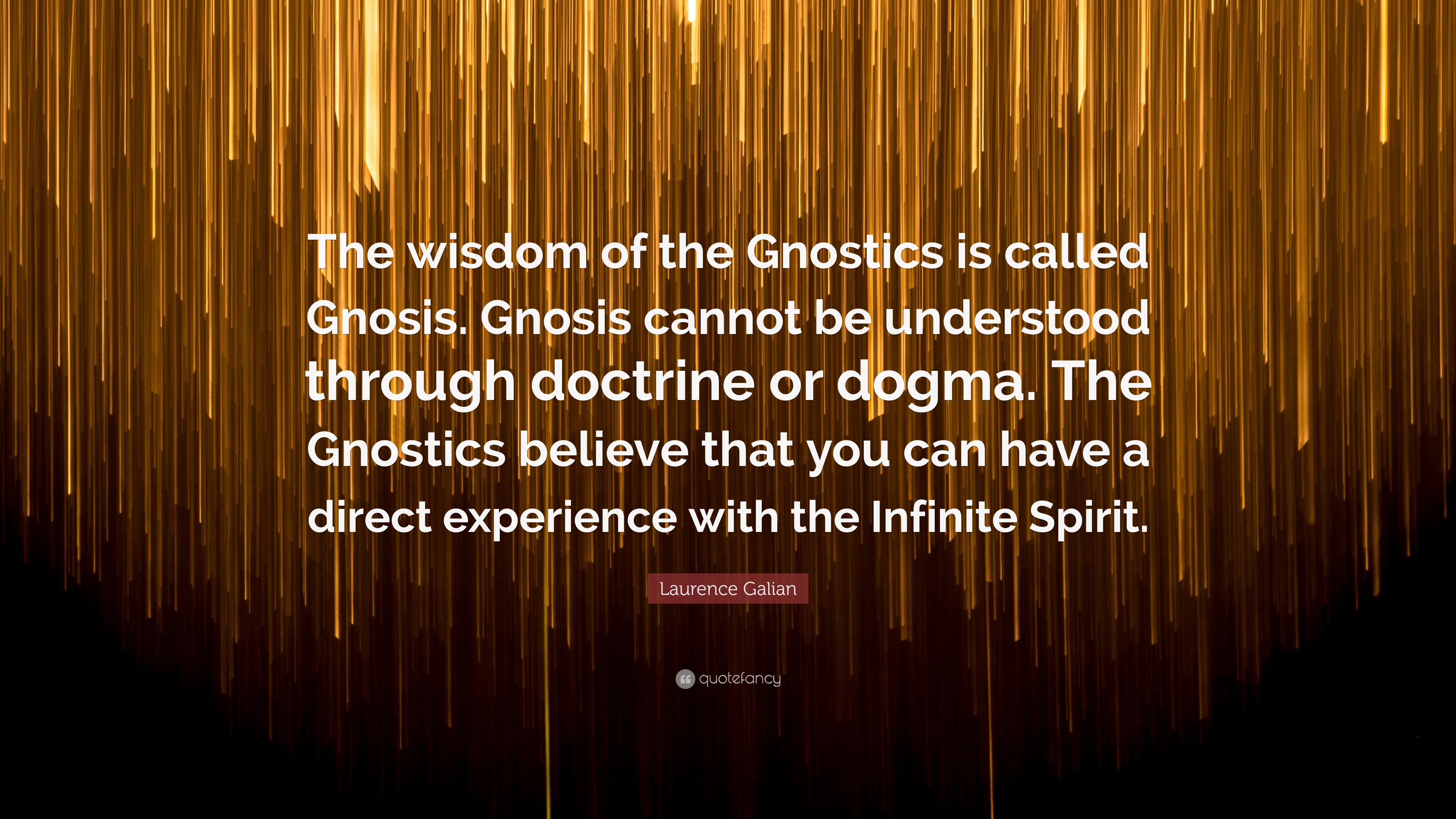 Laurence Galian Quote: “The wisdom of the Gnostics is called Gnosis ...