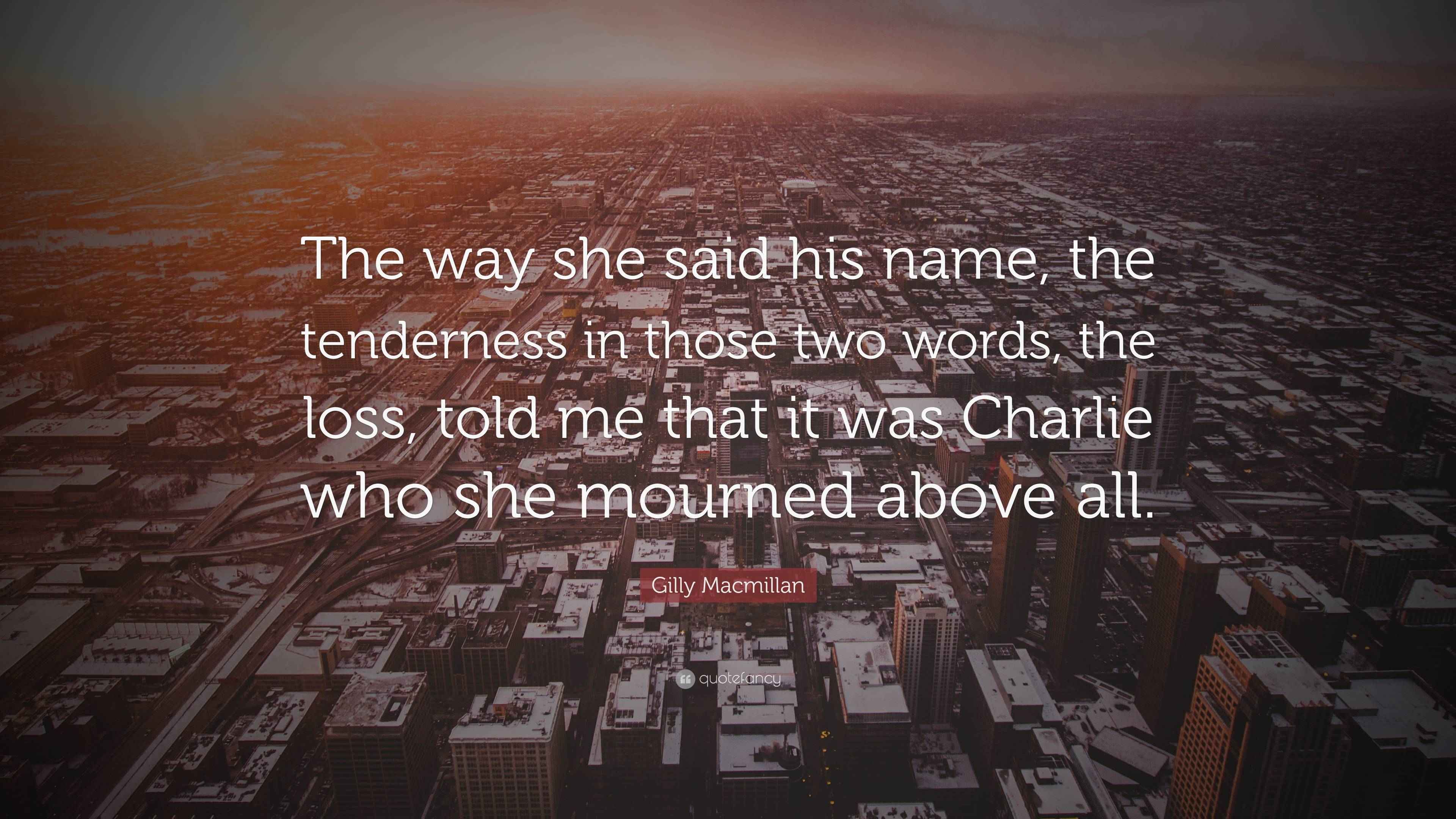 Gilly Macmillan Quote: “The way she said his name, the tenderness in ...