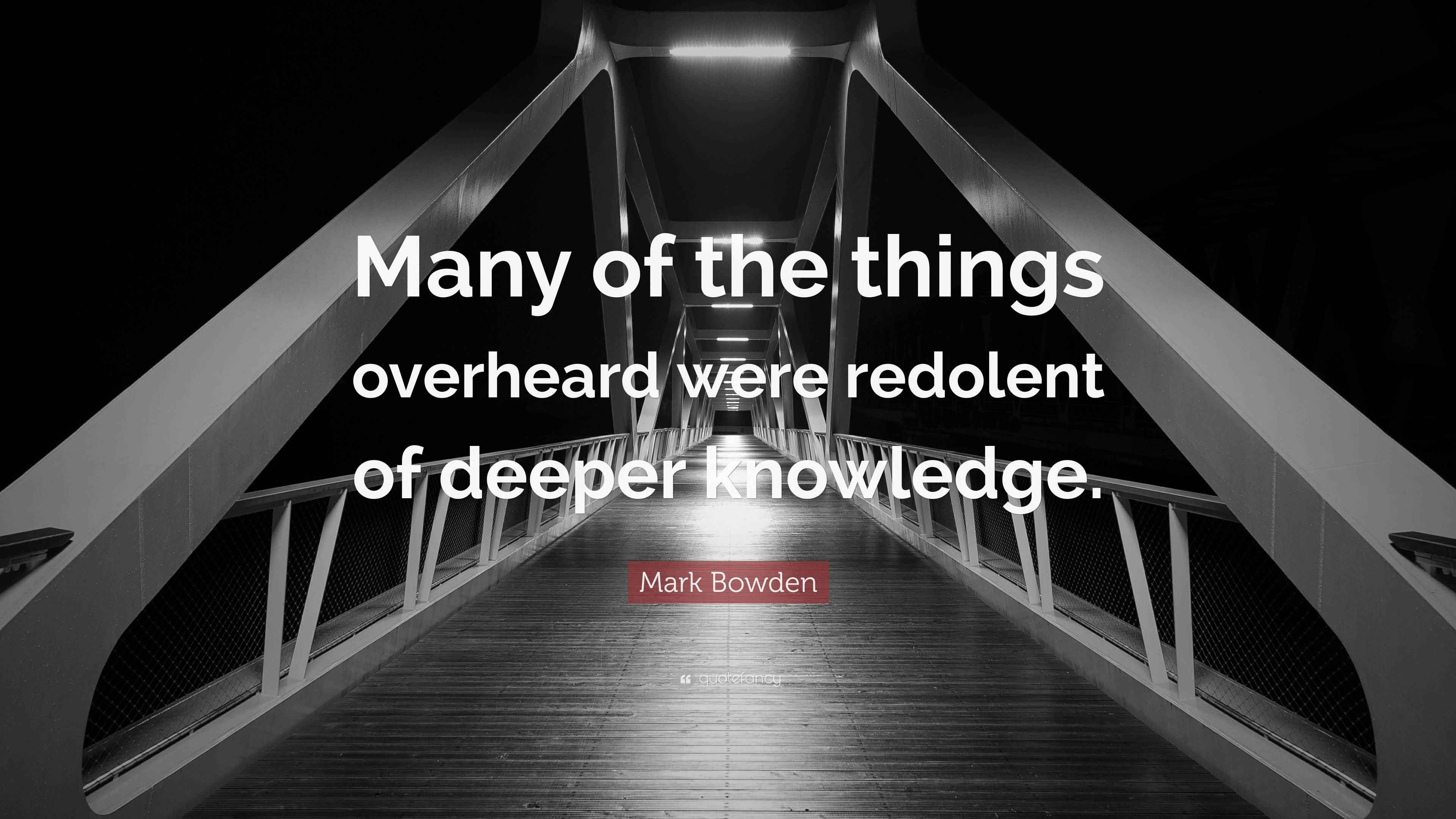 Mark Bowden Quote: “Many of the things overheard were redolent of ...
