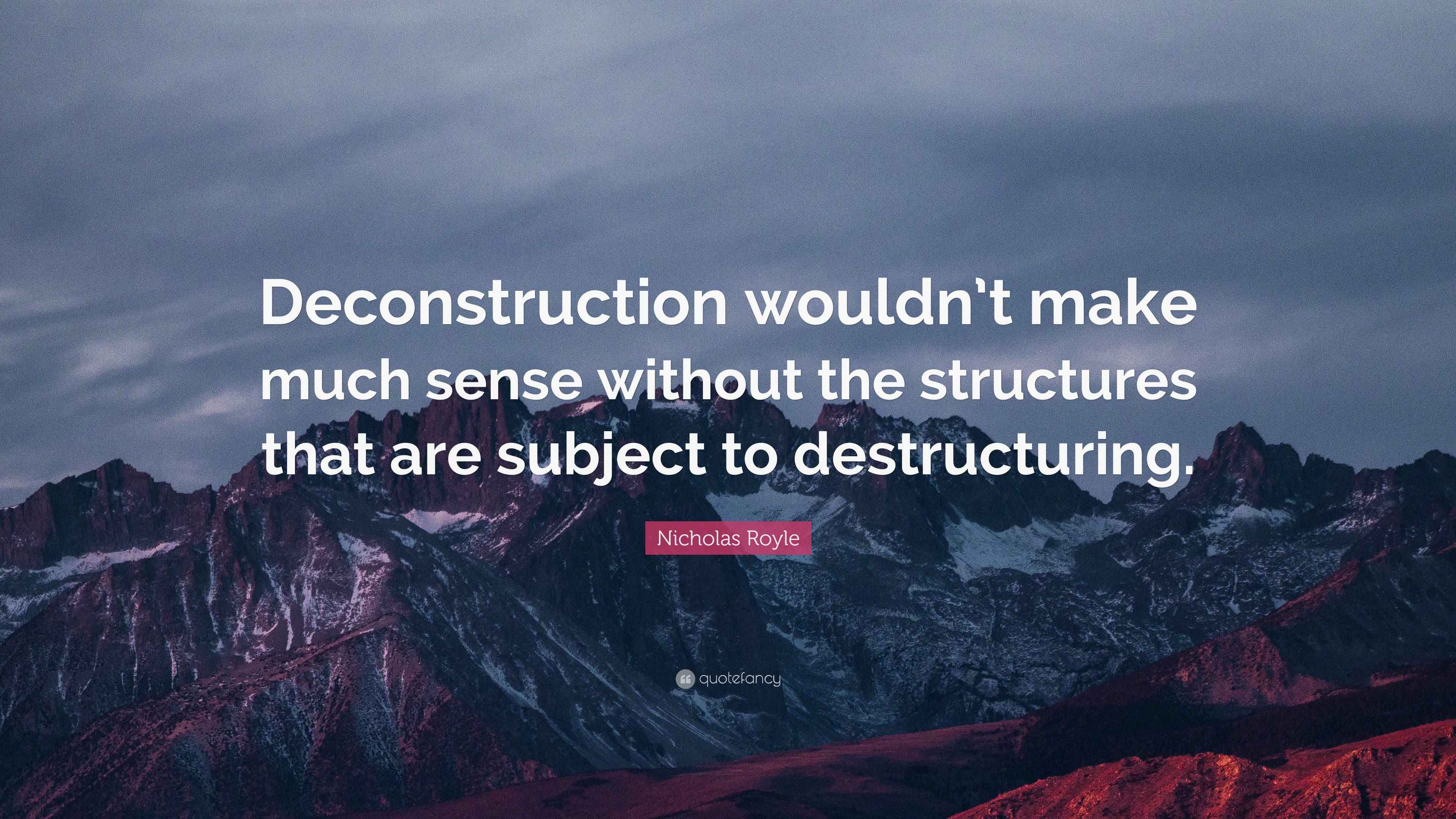 Nicholas Royle Quote: “Deconstruction wouldn’t make much sense without ...