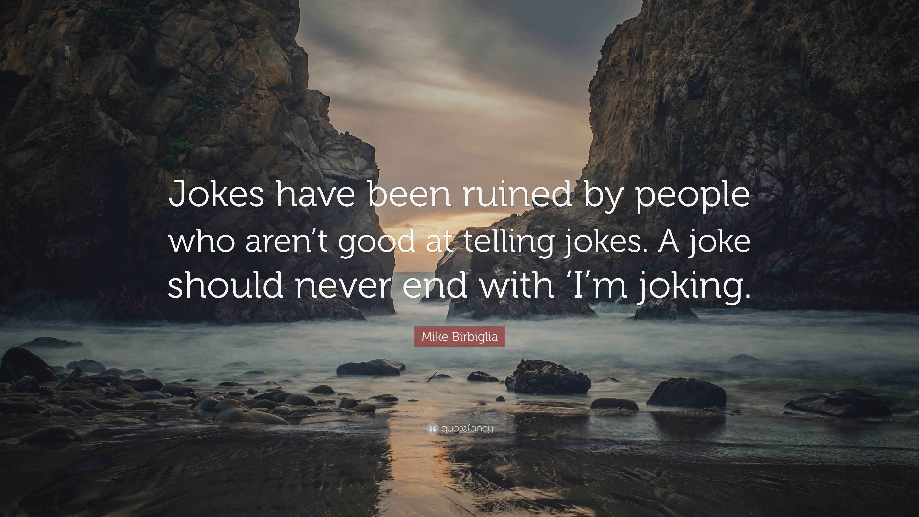 Mike Birbiglia Quote: “Jokes have been ruined by people who aren’t good ...