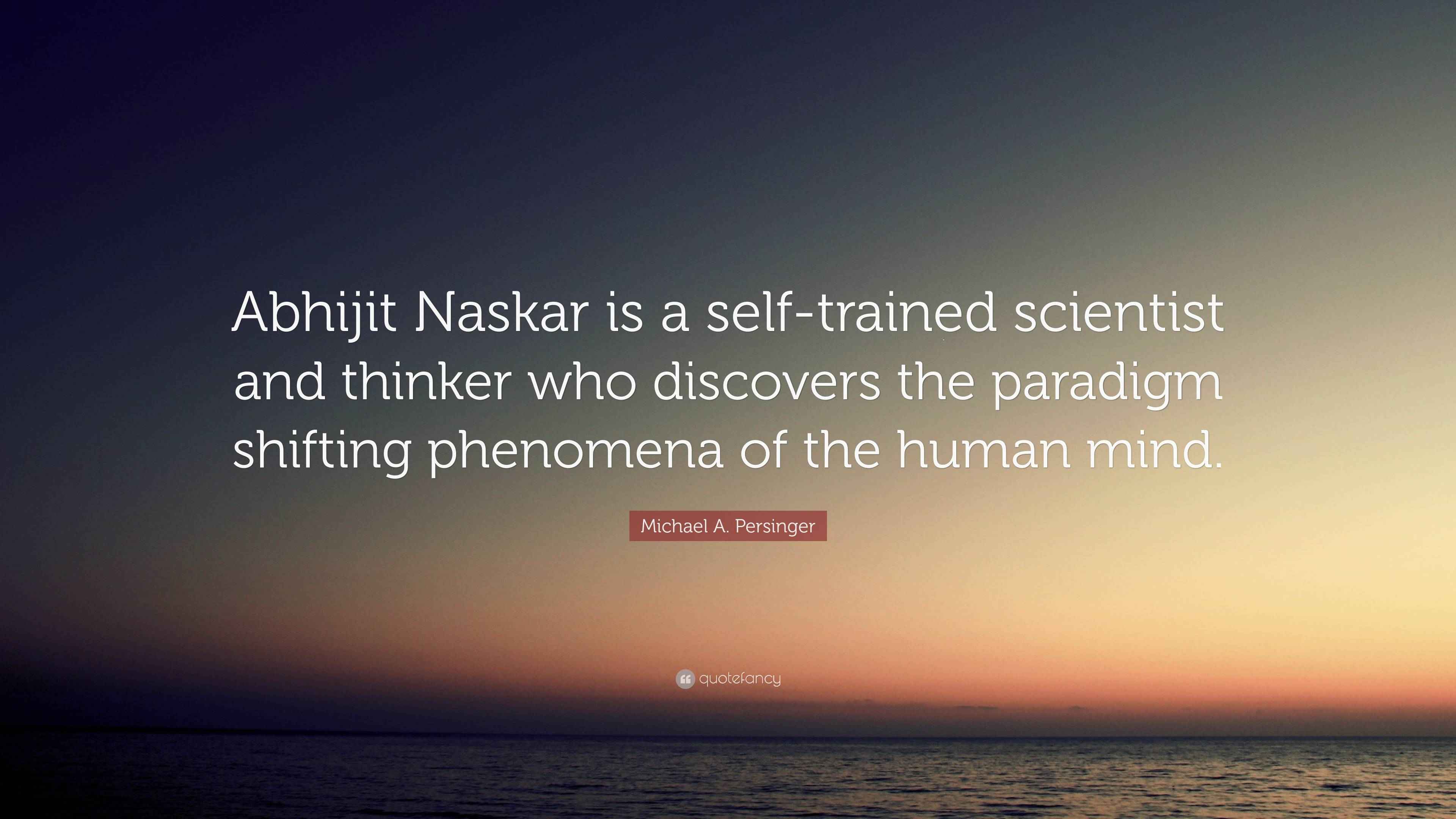 Michael A. Persinger Quote: “Abhijit Naskar is a self-trained scientist ...