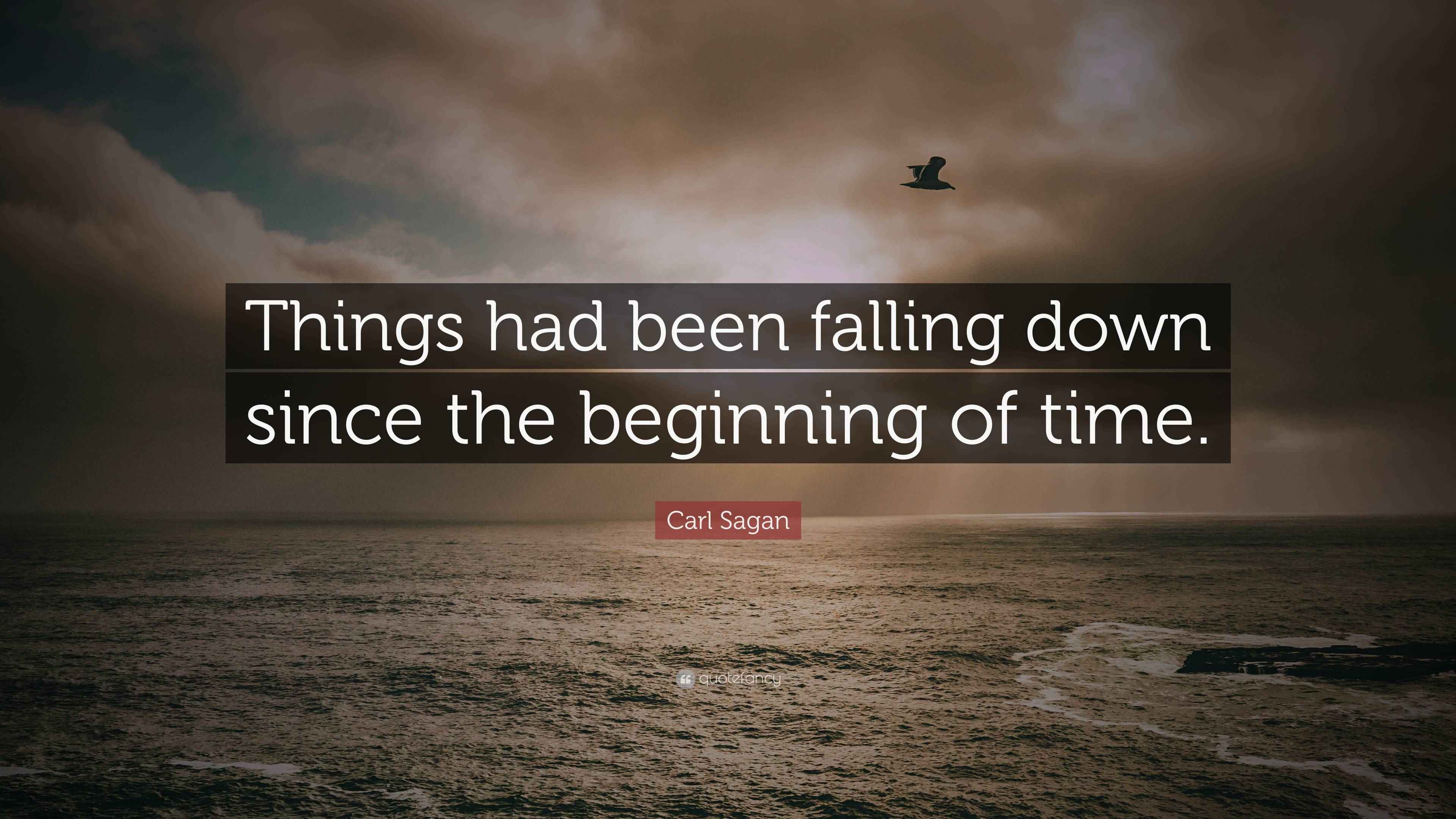 Carl Sagan Quote: “Things had been falling down since the beginning of ...