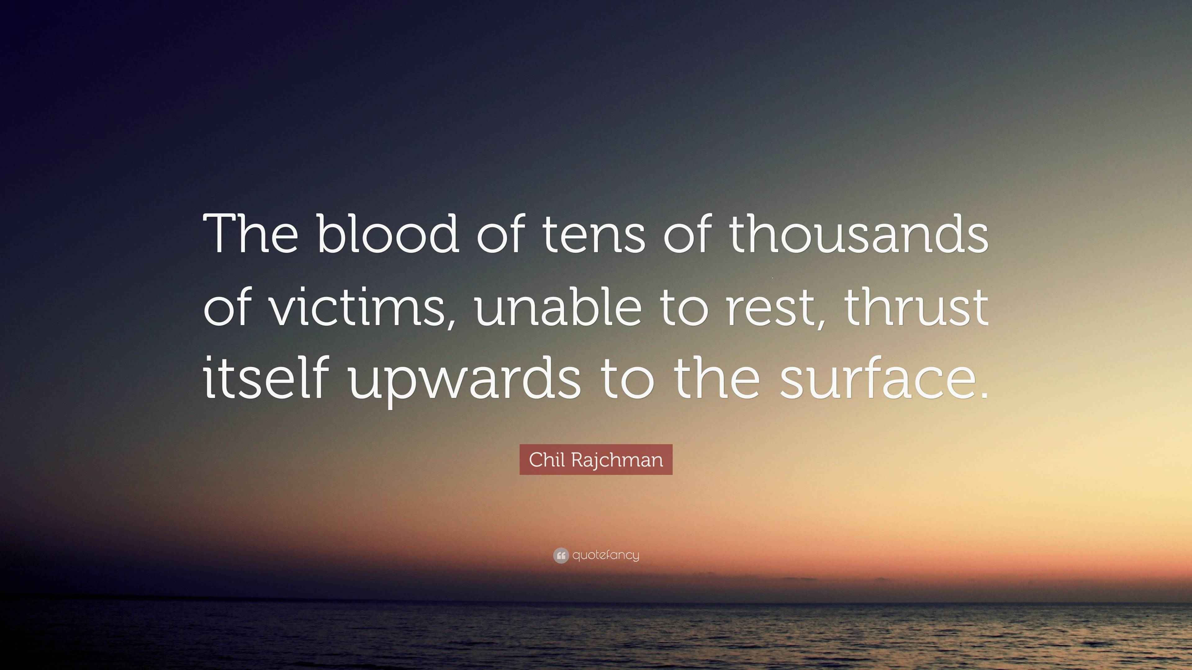 Chil Rajchman Quote: “The blood of tens of thousands of victims, unable ...