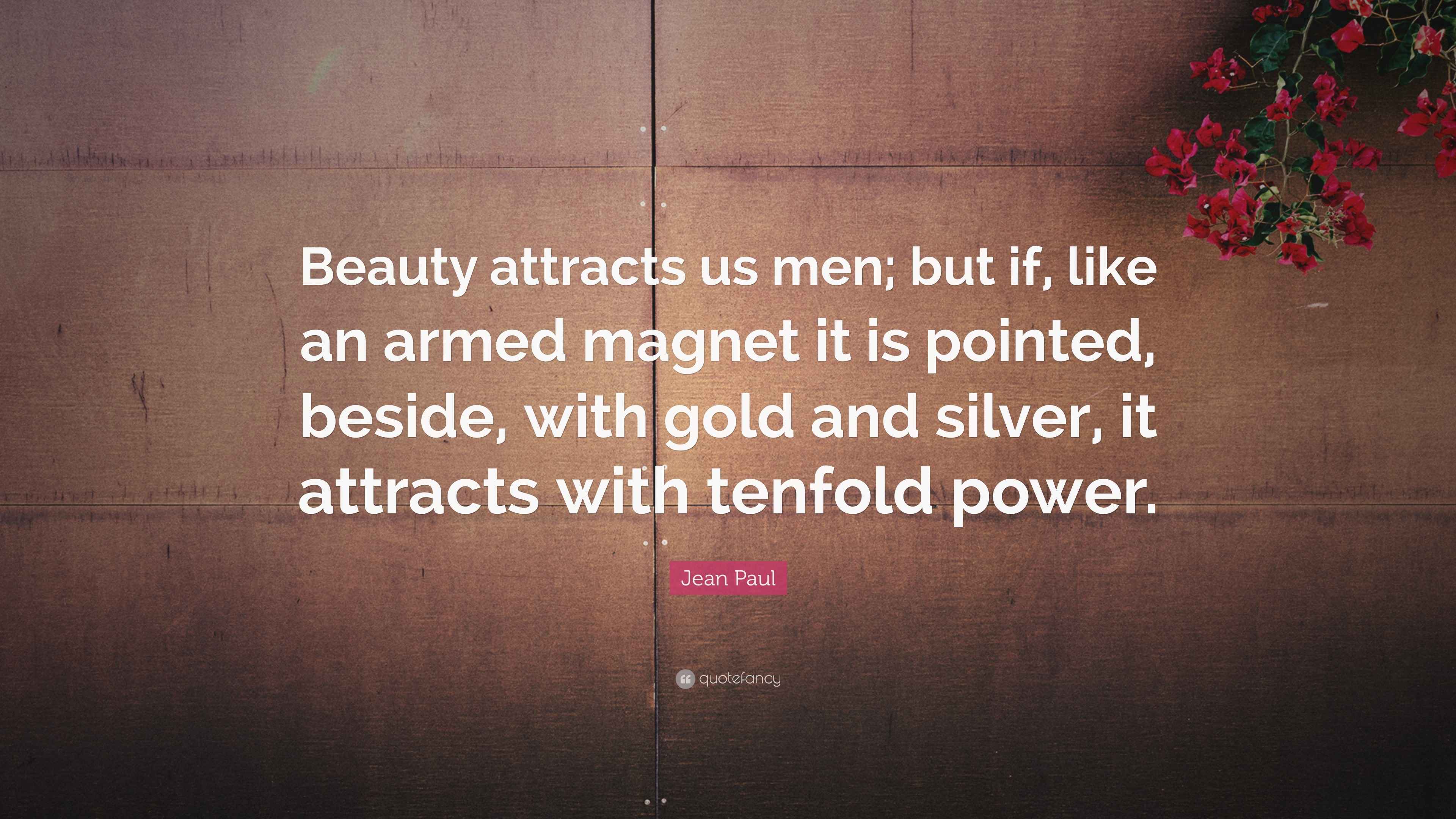 Jean Paul Quote: “Beauty attracts us men; but if, like an armed magnet ...
