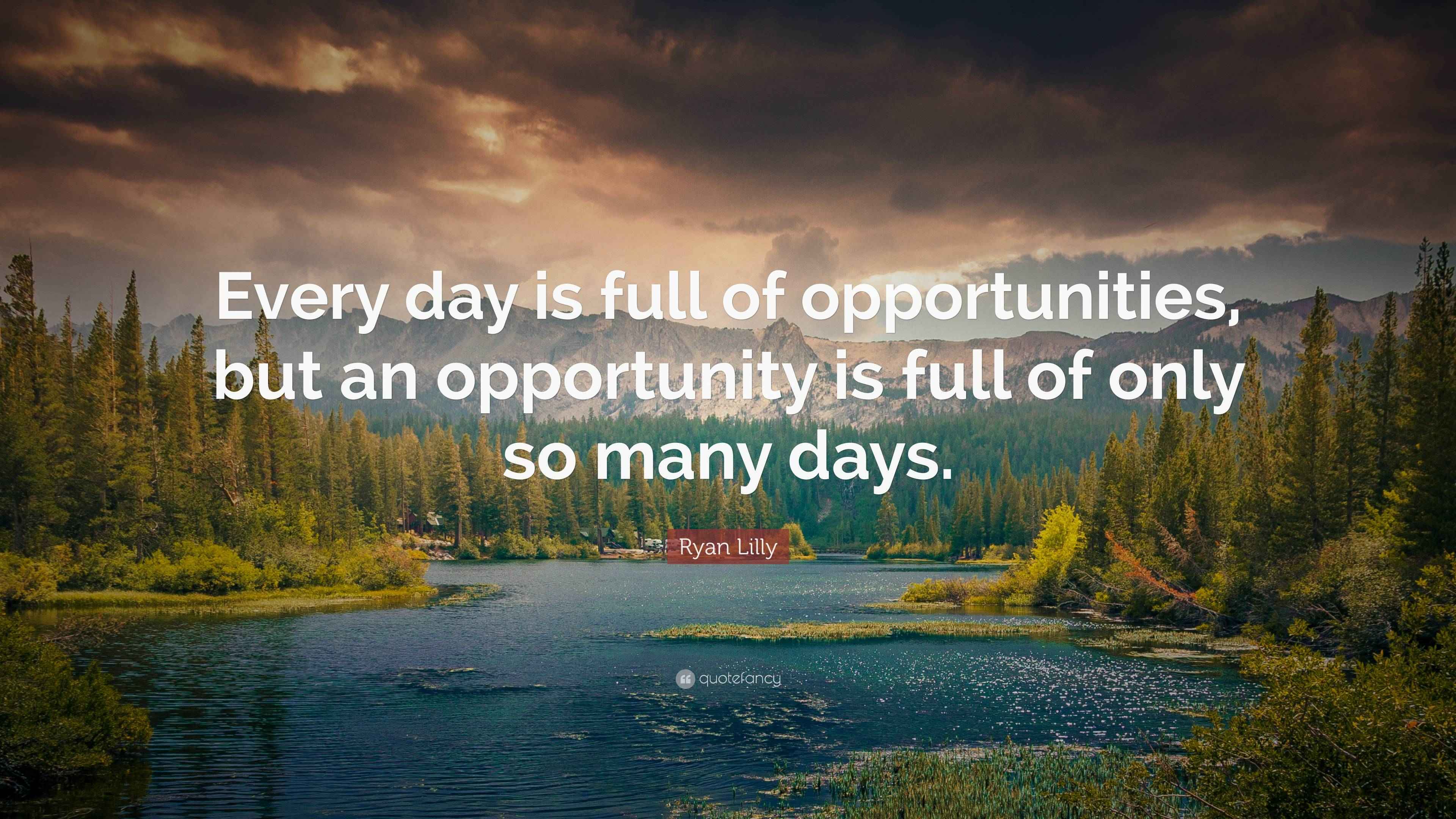 Ryan Lilly Quote: “Every day is full of opportunities, but an ...