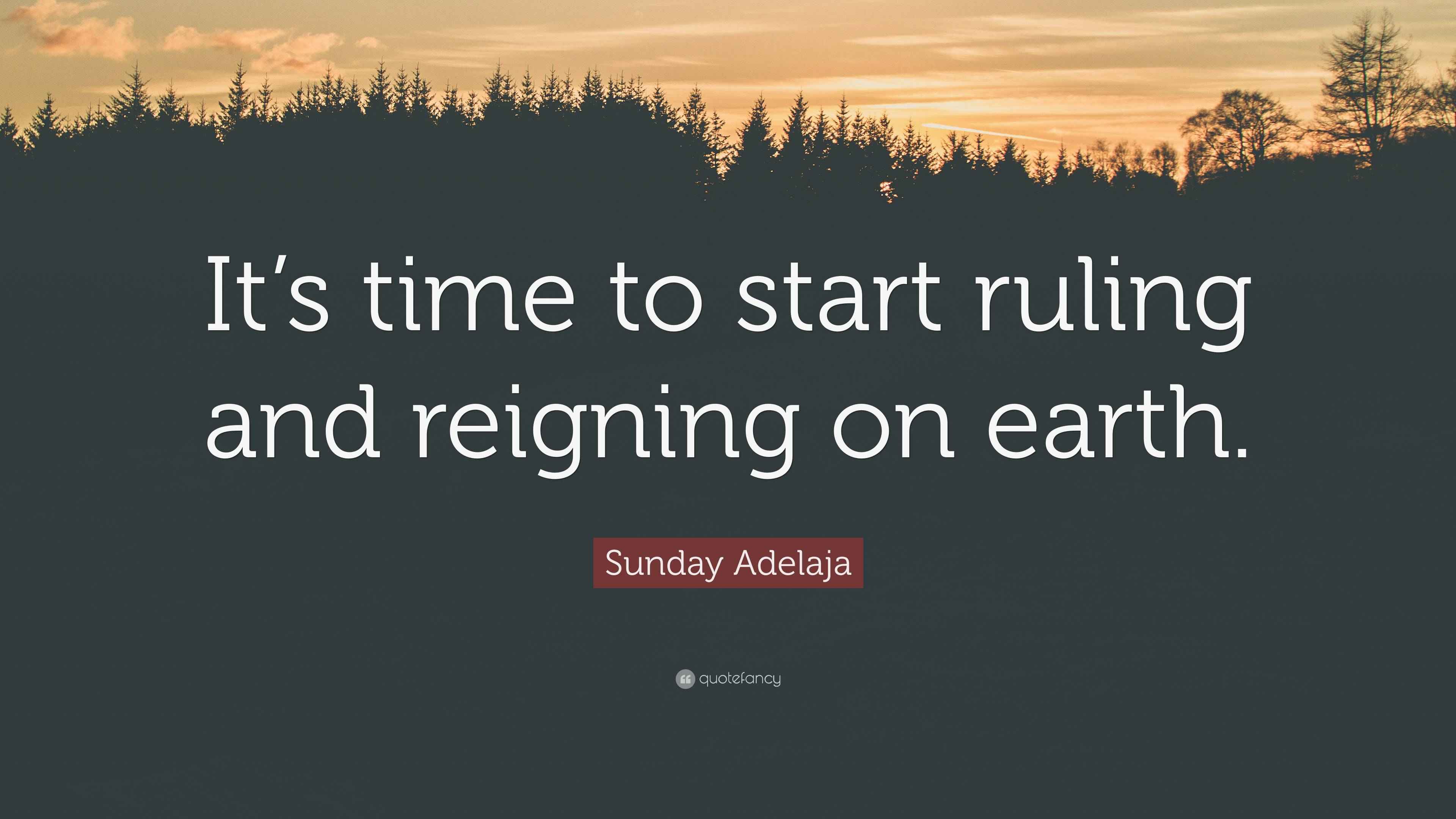 Sunday Adelaja Quote: “It’s time to start ruling and reigning on earth.”