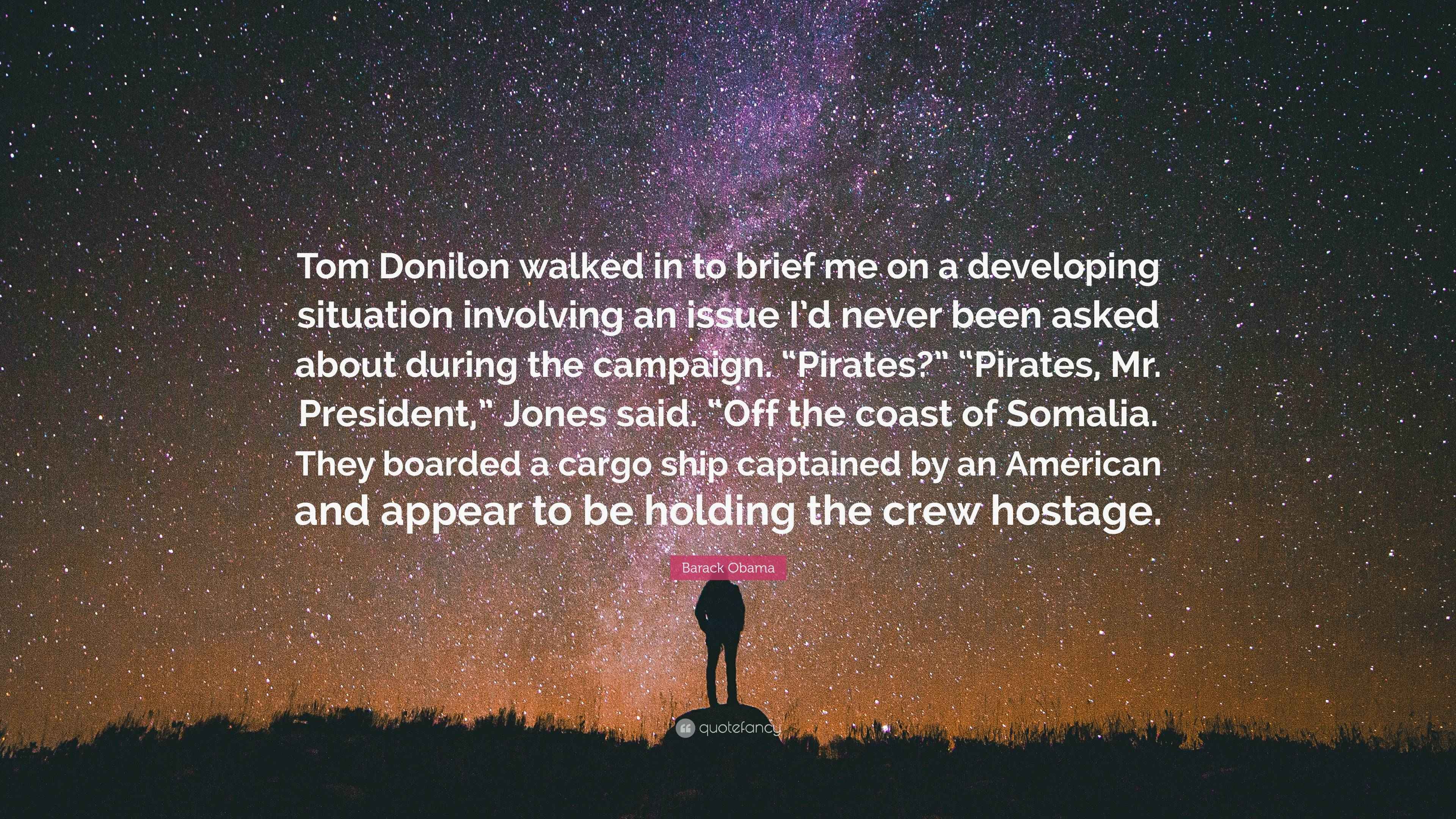 Barack Obama Quote: “Tom Donilon walked in to brief me on a developing ...