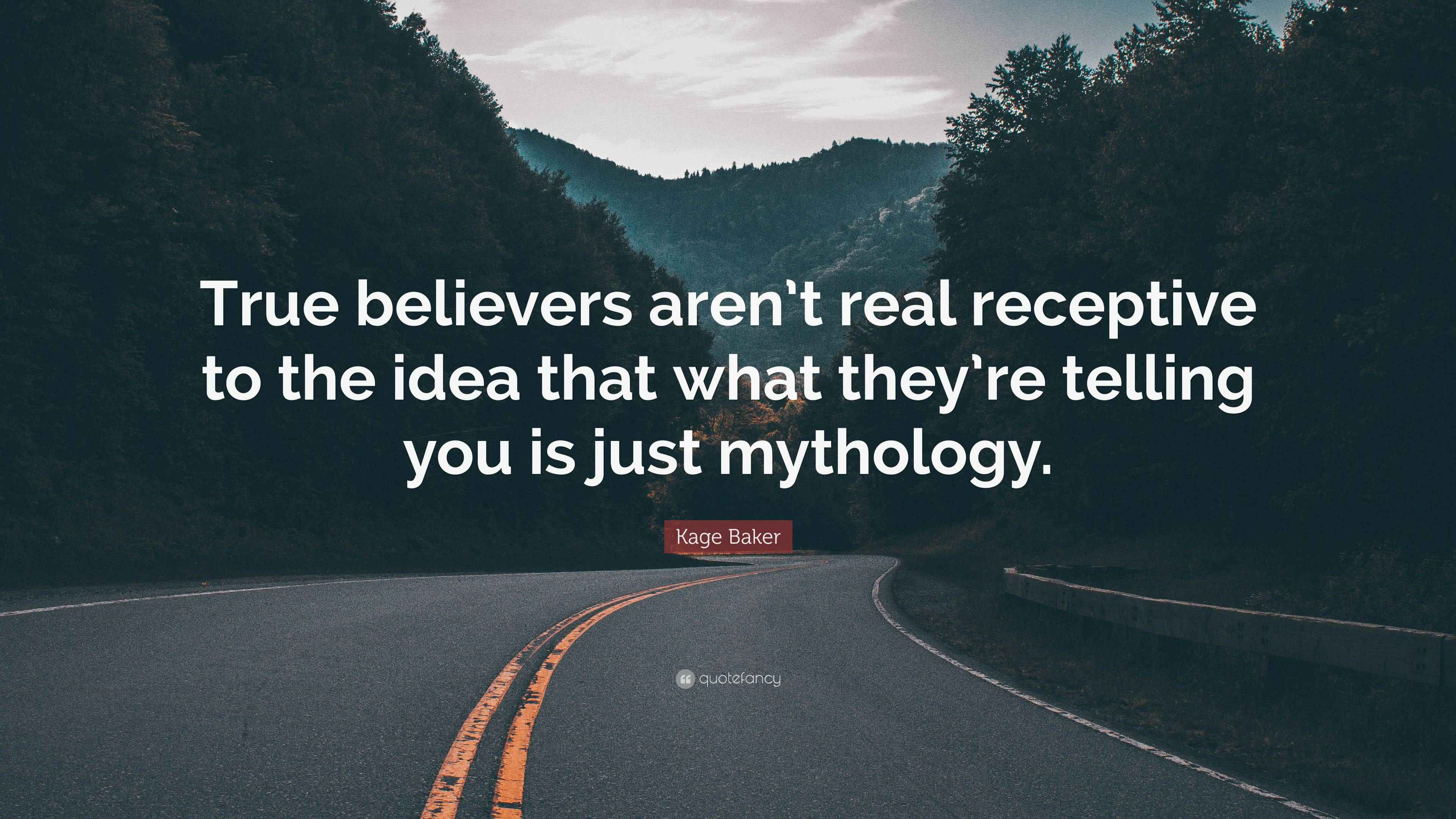 Kage Baker Quote: “True believers aren’t real receptive to the idea ...