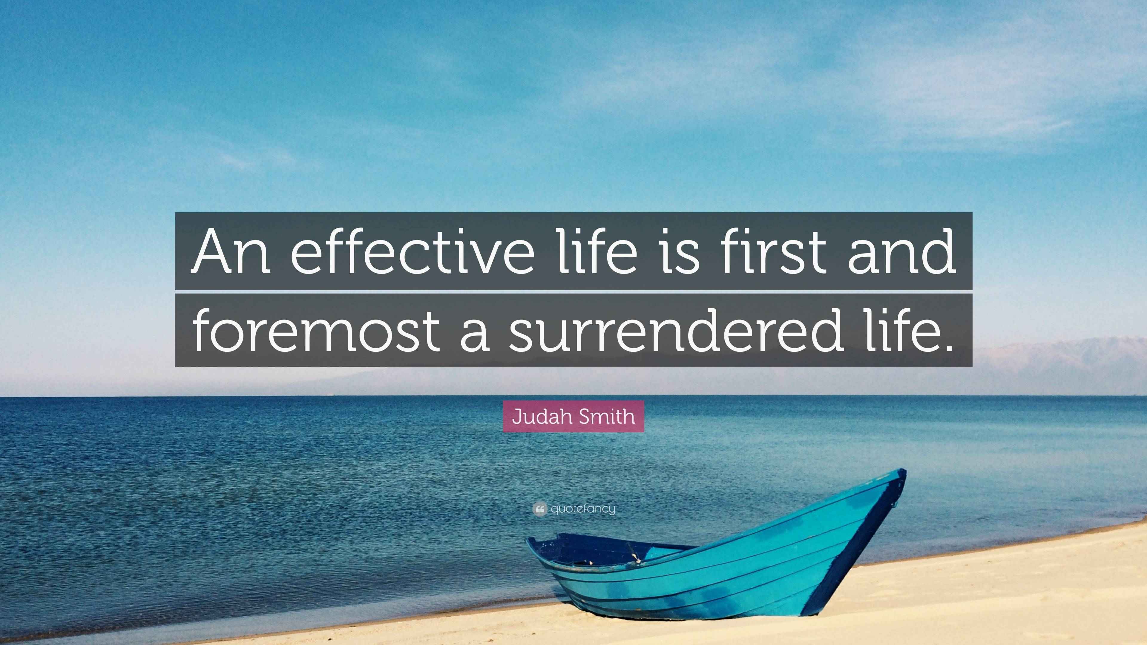 Judah Smith Quote: “An effective life is first and foremost a ...
