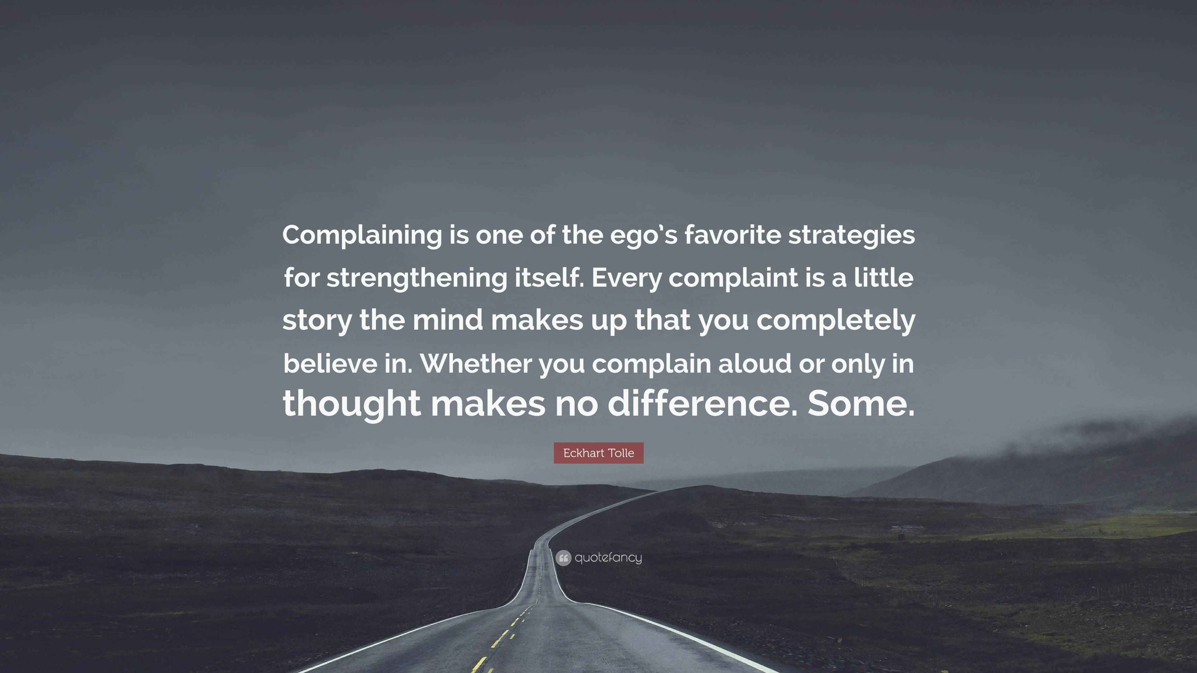 Eckhart Tolle Quote: “Complaining is one of the ego’s favorite ...