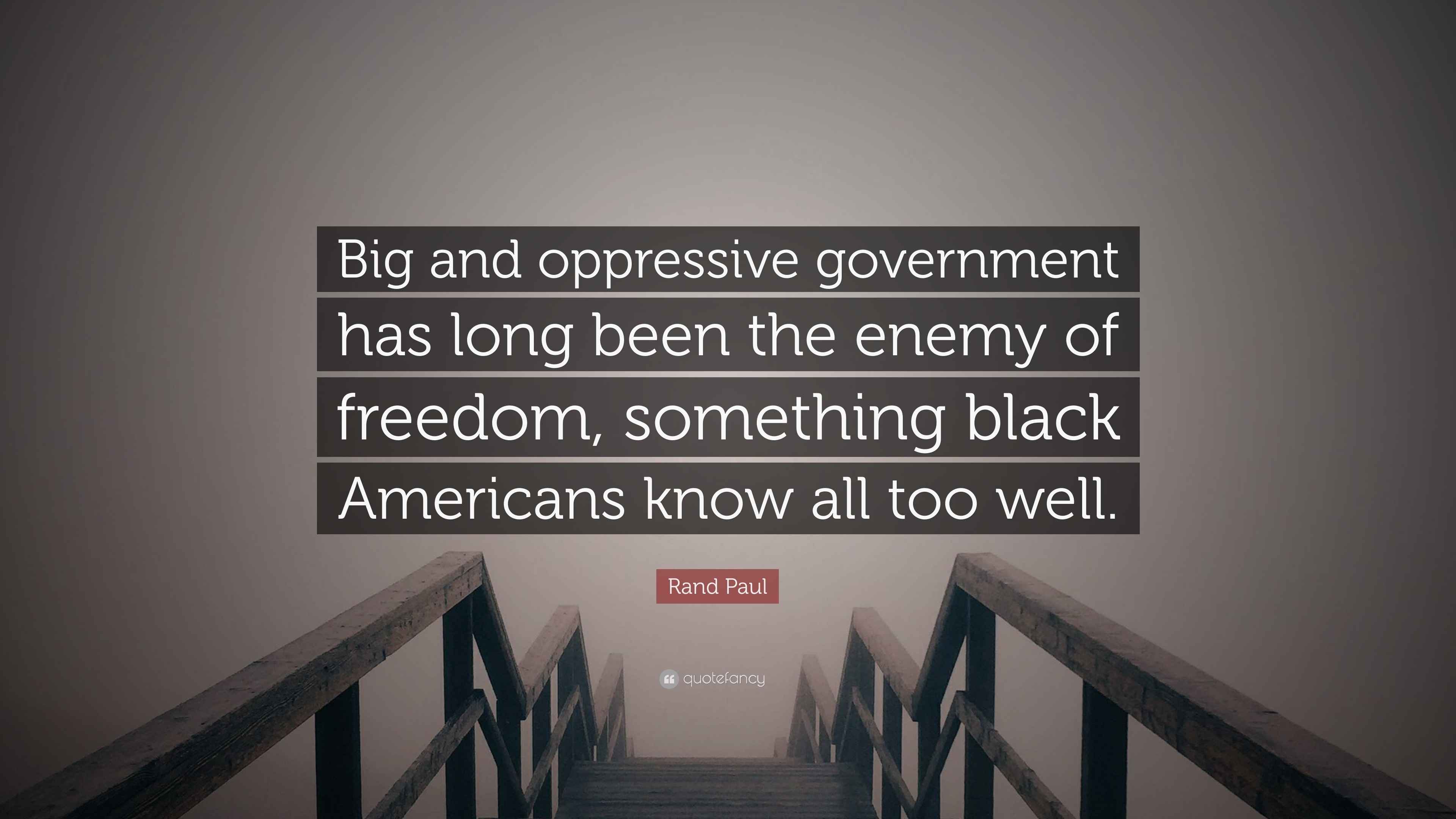Rand Paul Quote: “Big and oppressive government has long been the enemy ...