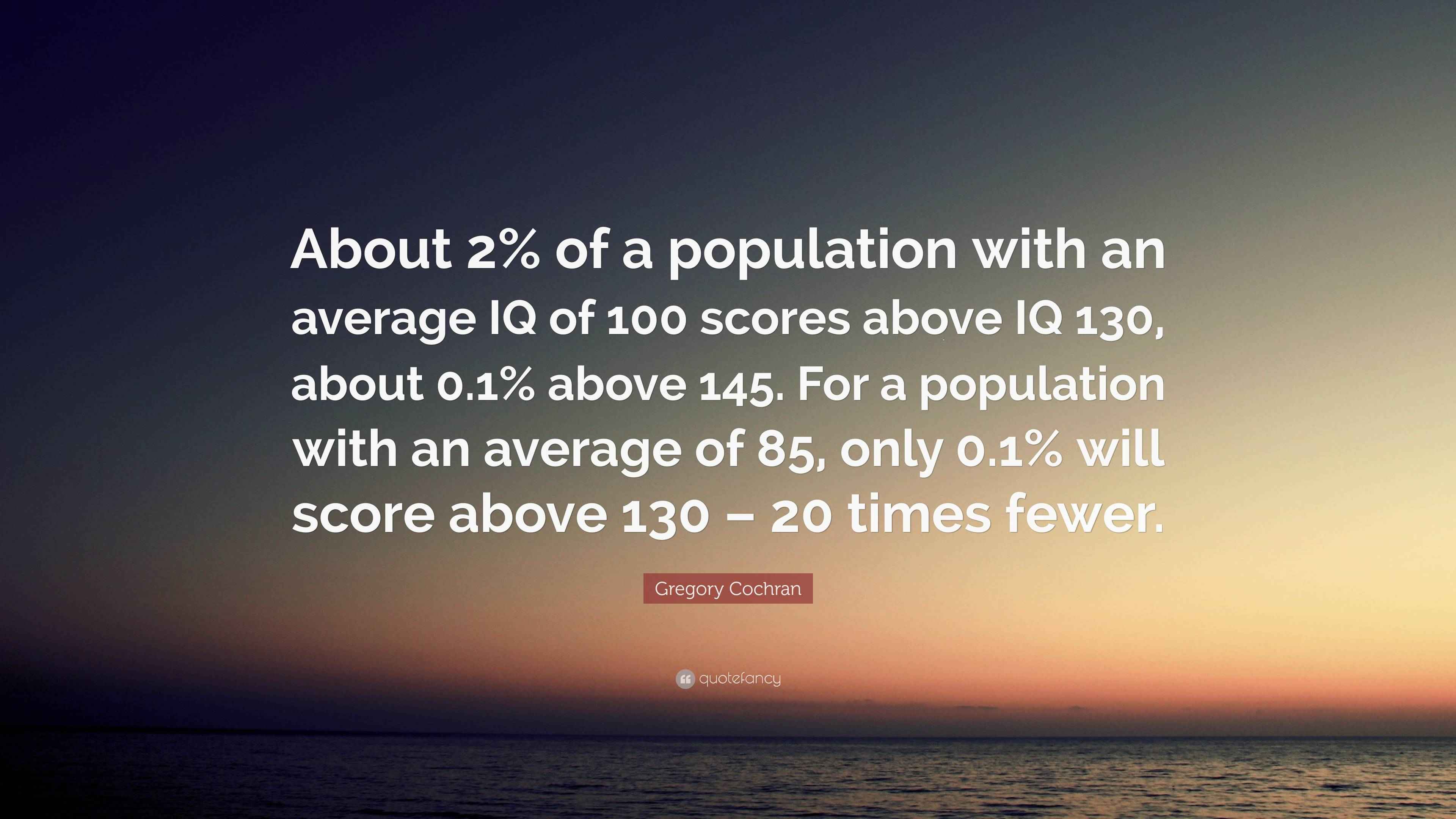 Gregory Cochran Quote: “About 2% of a population with an average IQ of ...