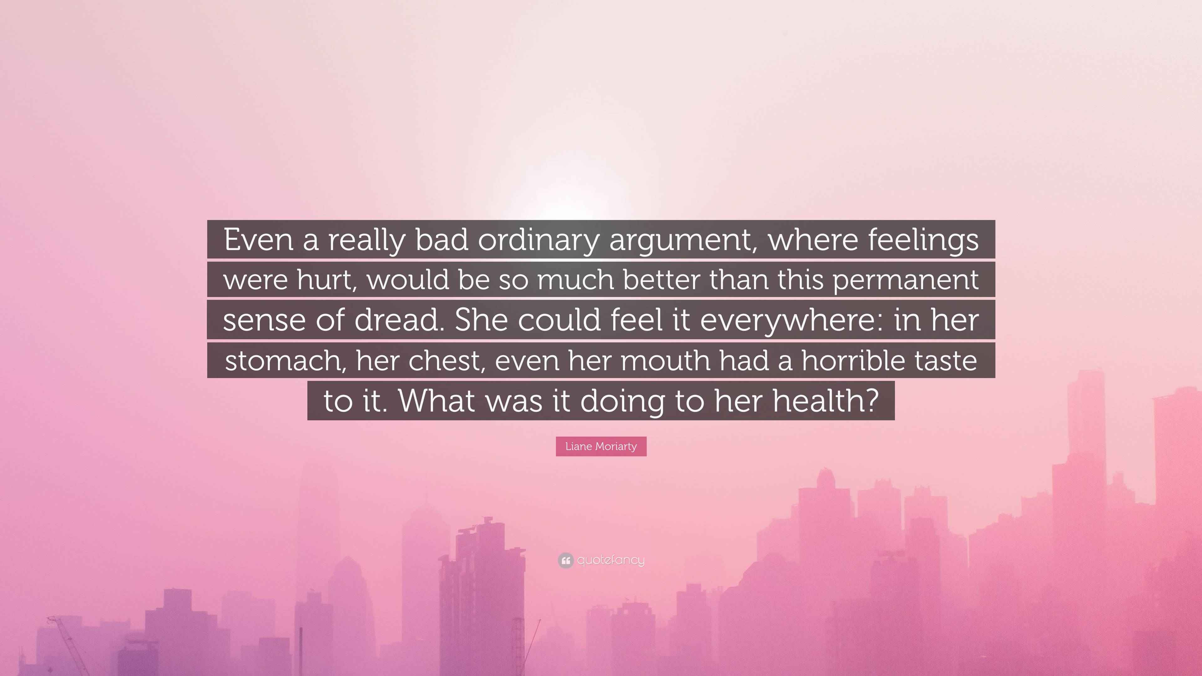Liane Moriarty Quote: “Even a really bad ordinary argument, where ...