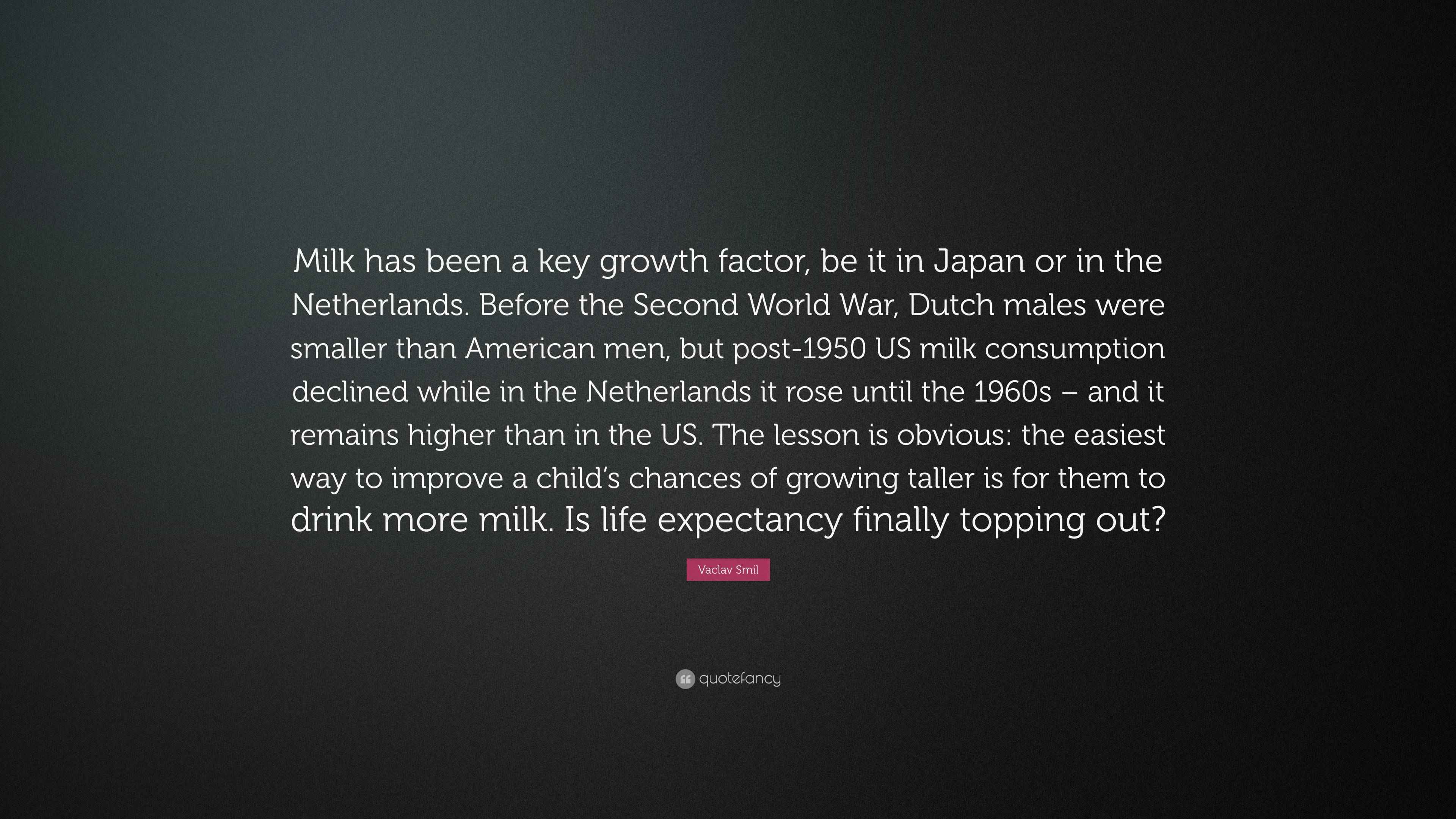 Vaclav Smil Quote: “Milk has been a key growth factor, be it in Japan ...