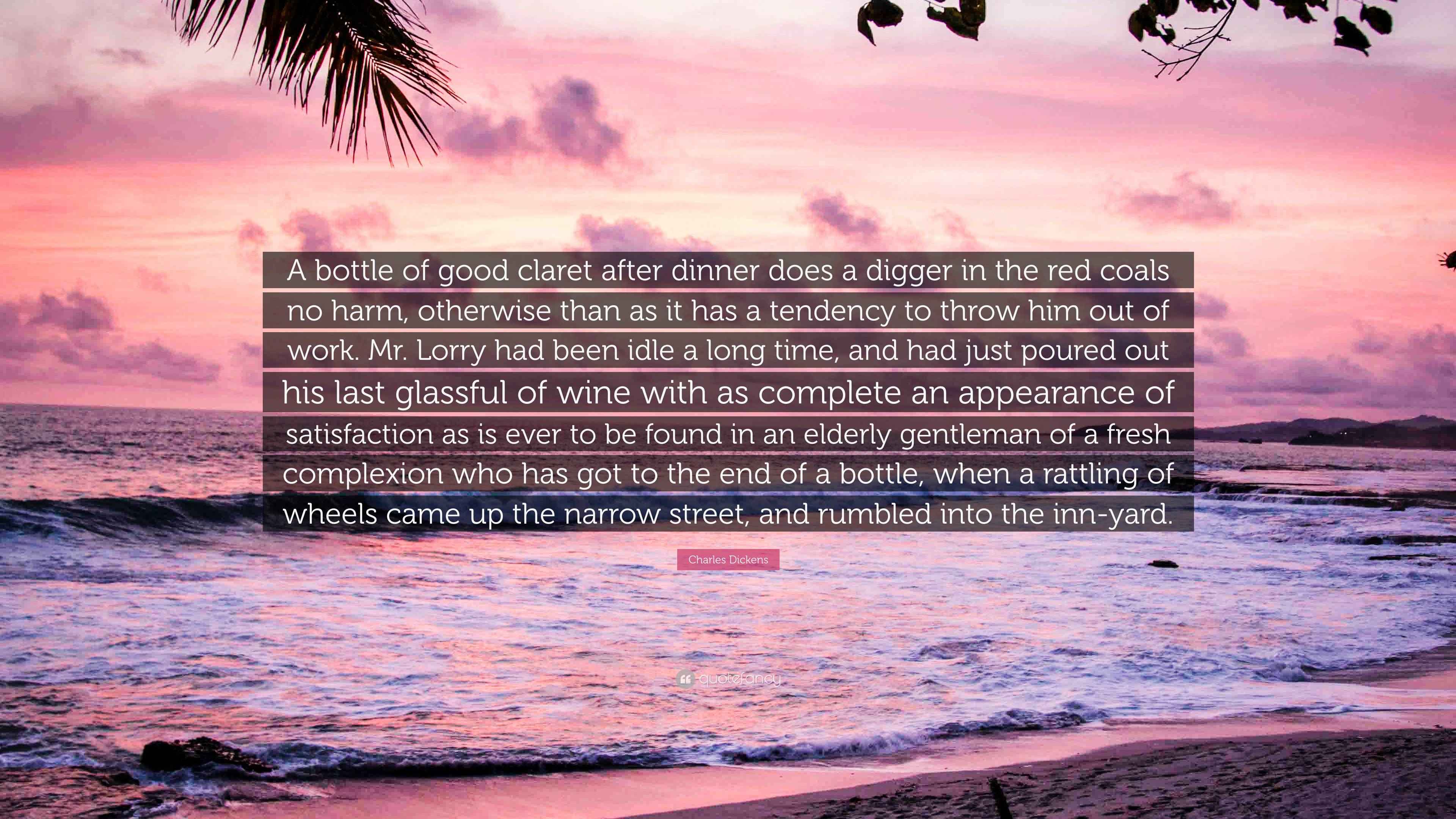 Charles Dickens Quote: “A bottle of good claret after dinner does a ...